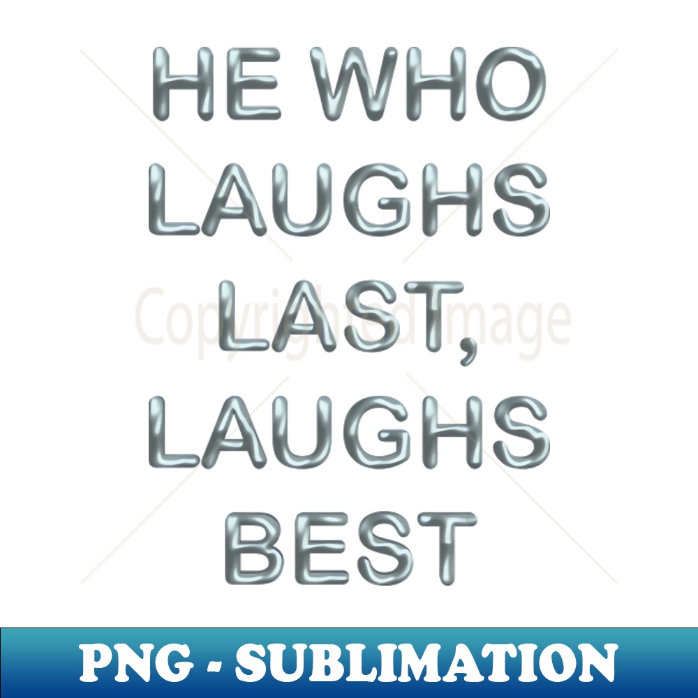 He who laughs last laughs best - Retro PNG Sublimation Digit | Inspire ...