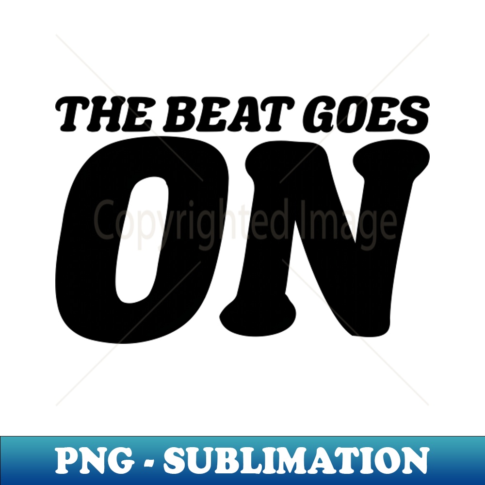 The Beat Goes On - PNG Transparent Sublimation File | Inspire Uplift