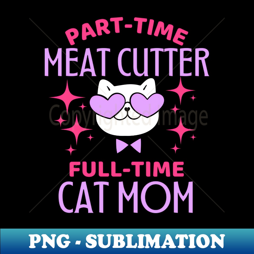 Funny Meat Cutter Cat Mom - Special Edition Sublimation PNG | Inspire ...