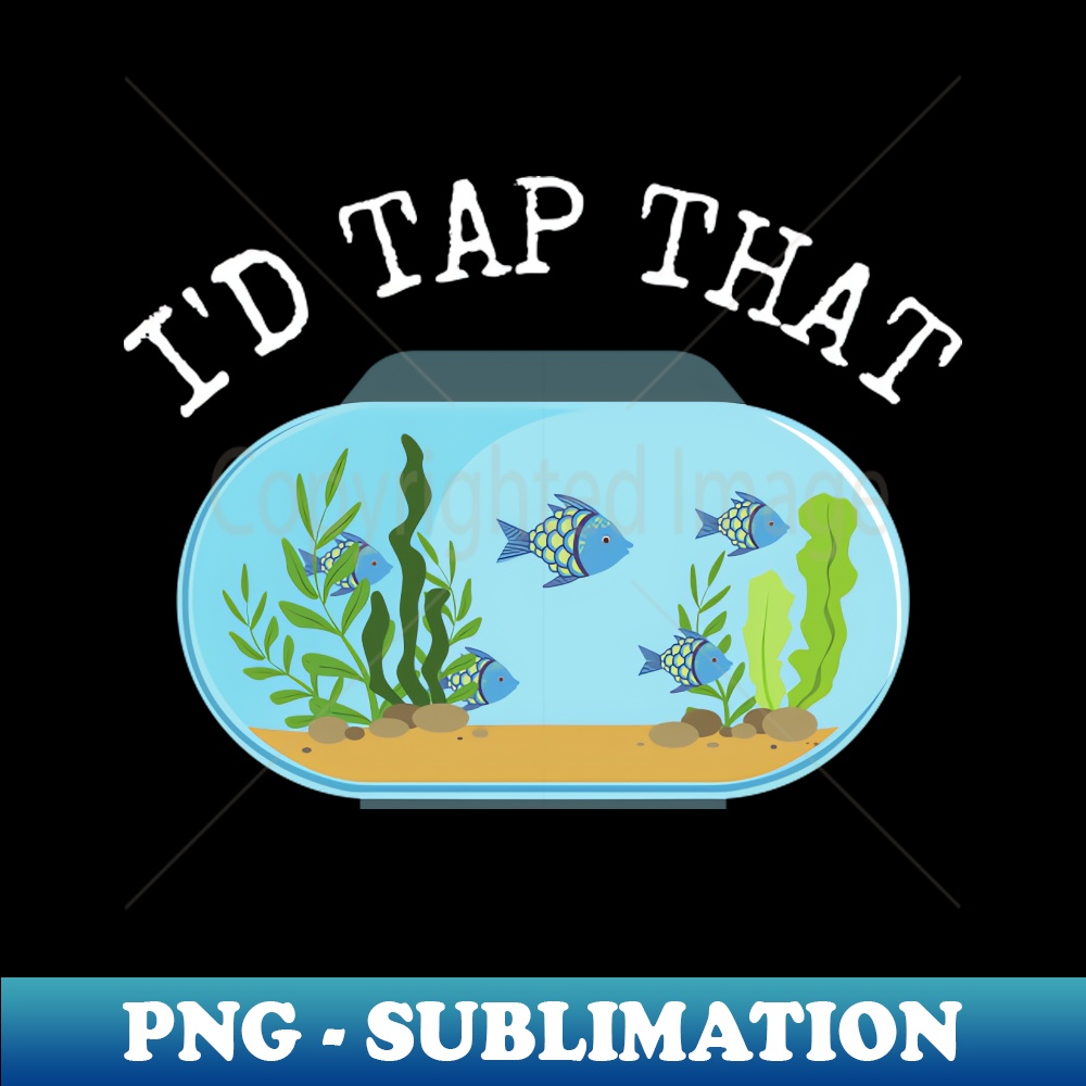 I'd Tap That Aquarium Fish Tank Owner Funny Men Gift - Insta | Inspire ...