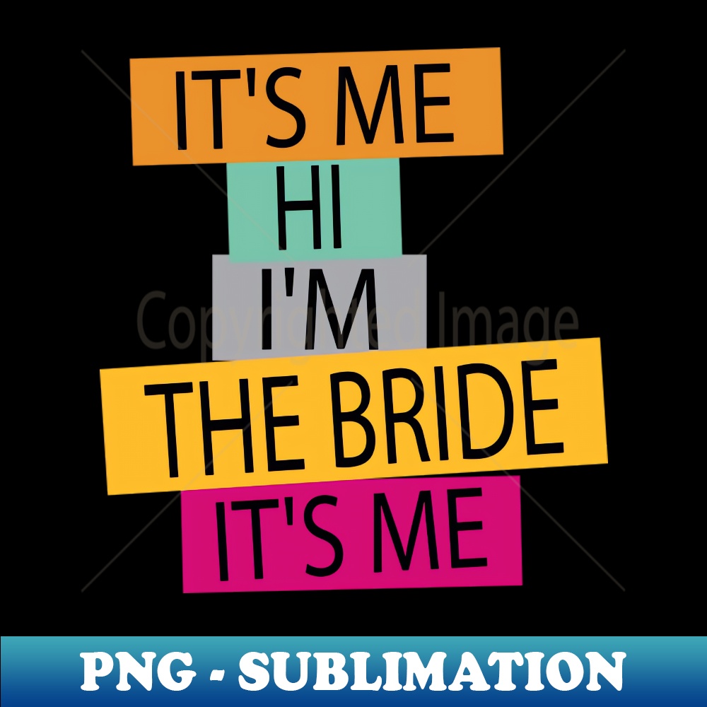 funny Bride Its Me Hi Im the Bride Its Me - Artistic Sublima | Inspire ...