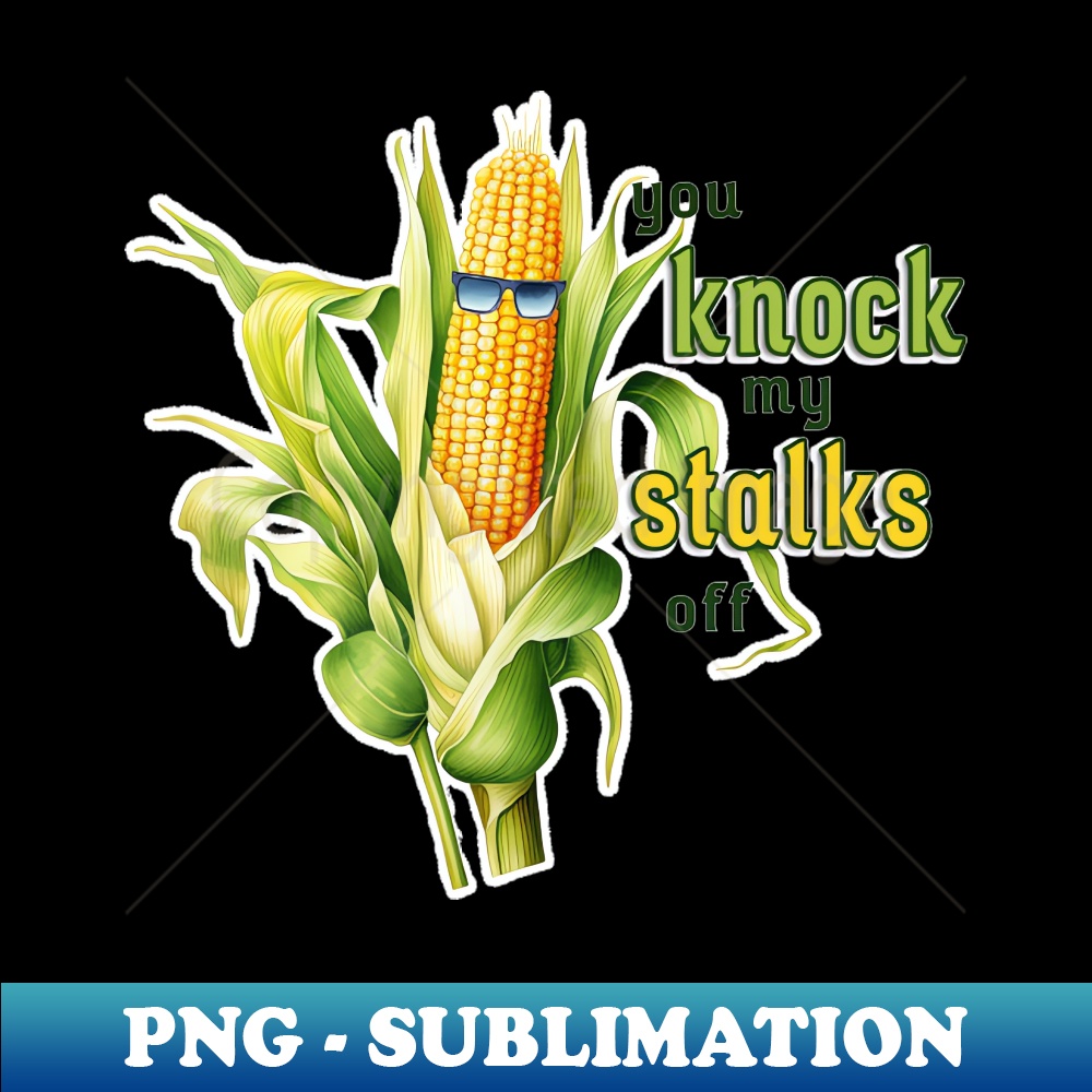 You knock my stalks off - Premium Sublimation Digital Downlo | Inspire ...