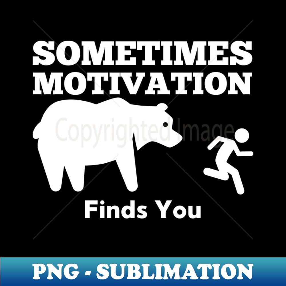 Sometimes Motivation Finds You Bear - Professional Sublimati | Inspire ...
