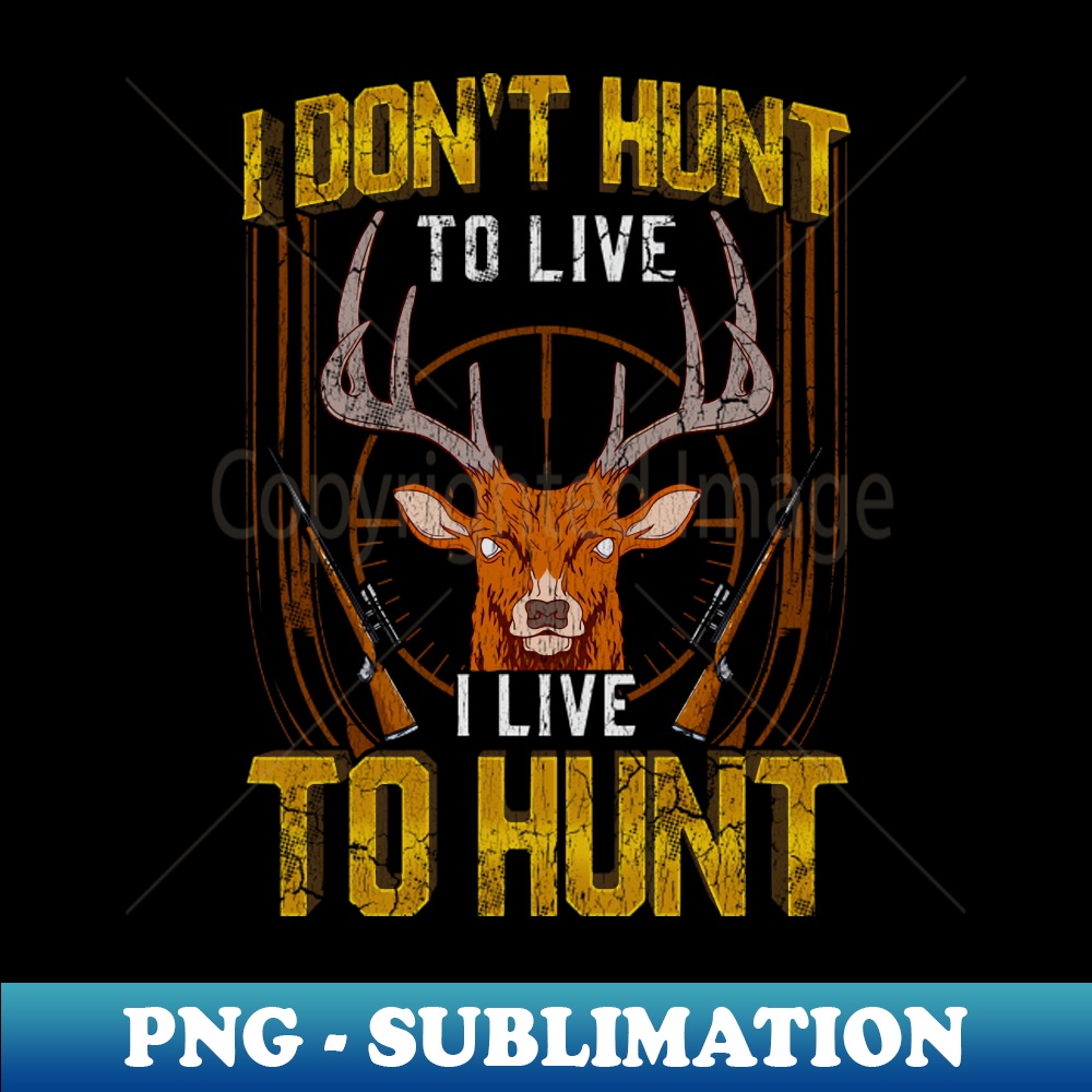 I Don't Hunt To Live I Live To Hunt Hunting Hunter - Stylish | Inspire ...