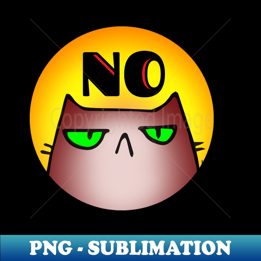 Cat says NO - Digital Sublimation Download File | Inspire Uplift