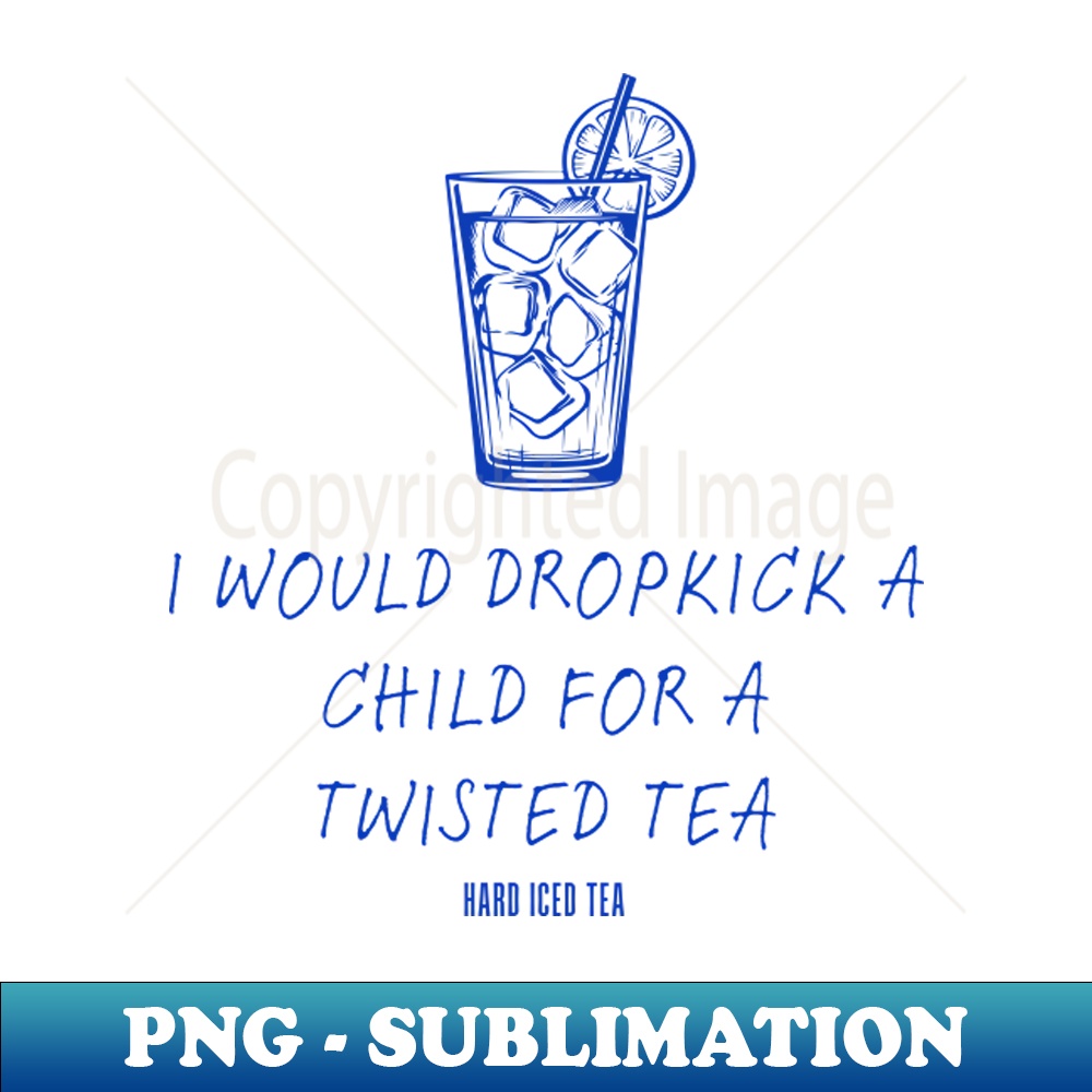 I Would Dropkick A Child For A twisted tea , hard iced tea - | Inspire ...