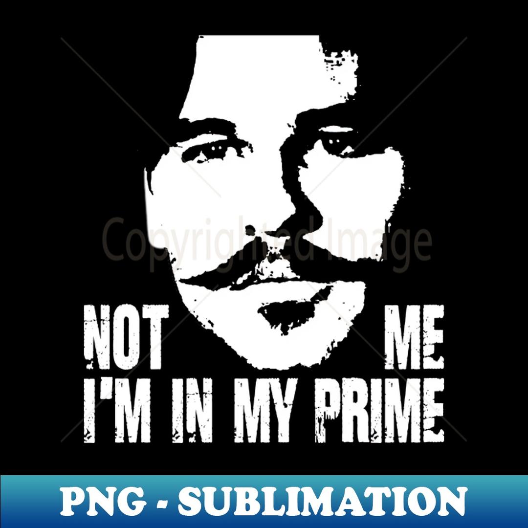not me im in my prime - Sublimation-Ready PNG File | Inspire Uplift
