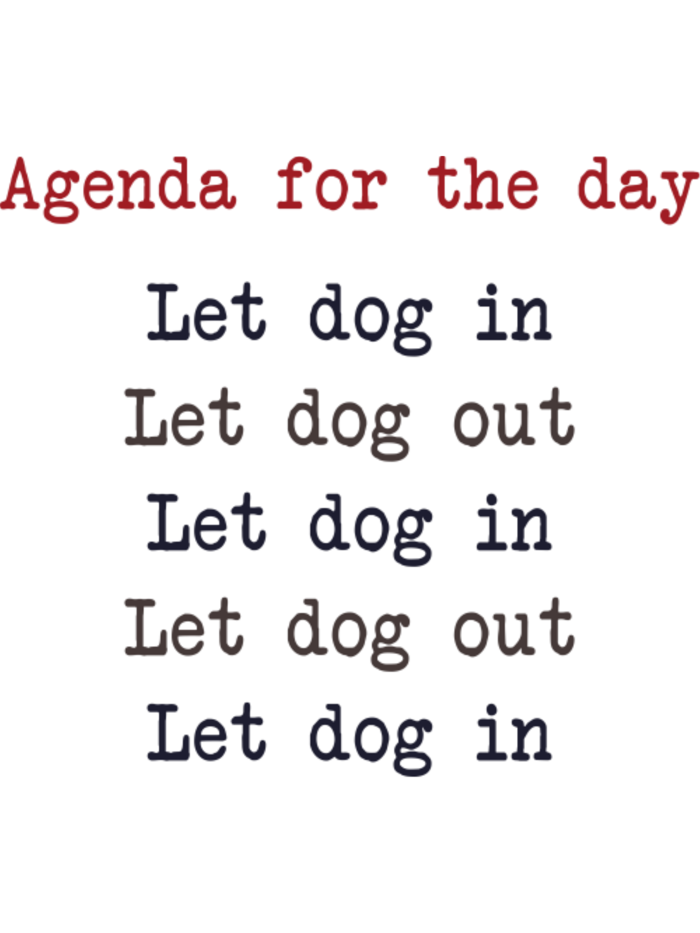 Agenda For The Day Let Dog In Let Dog Outby Venicecva Tee | Inspire Uplift