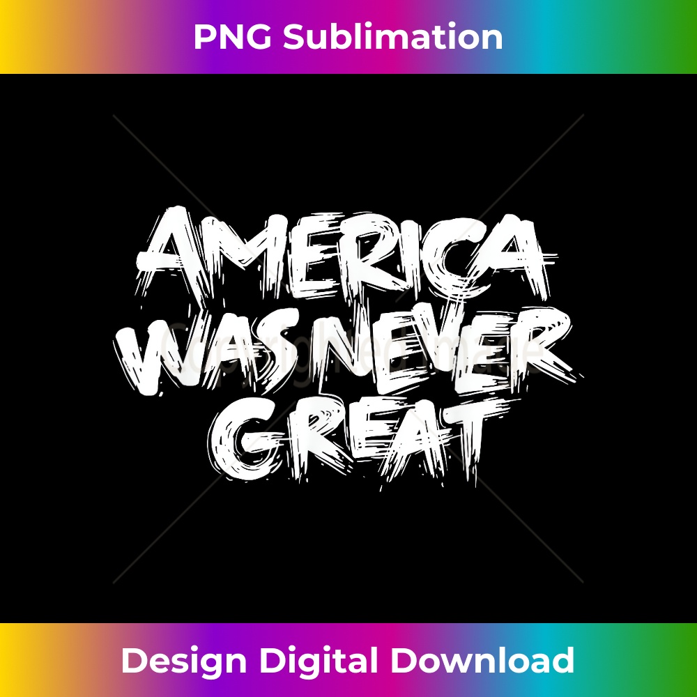 America Was Never Great Political - Instant Sublimation Digi | Inspire ...