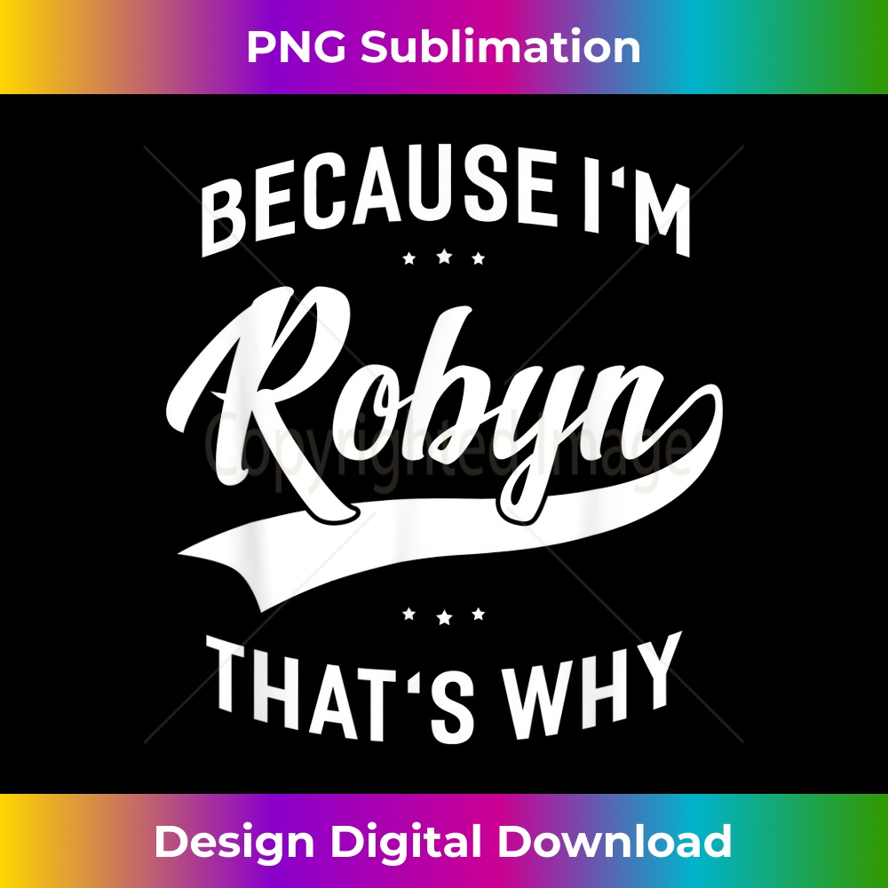 Because I'm Robyn That's Why First Name - Ladies | Inspire Uplift