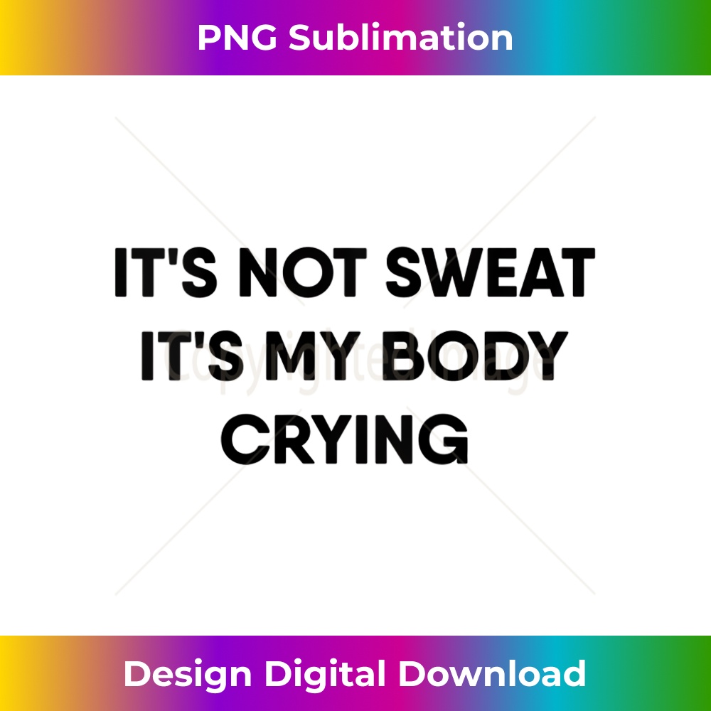 s It's Not It's My Body Crying Workout s 1 - Premium Sublima | Inspire ...