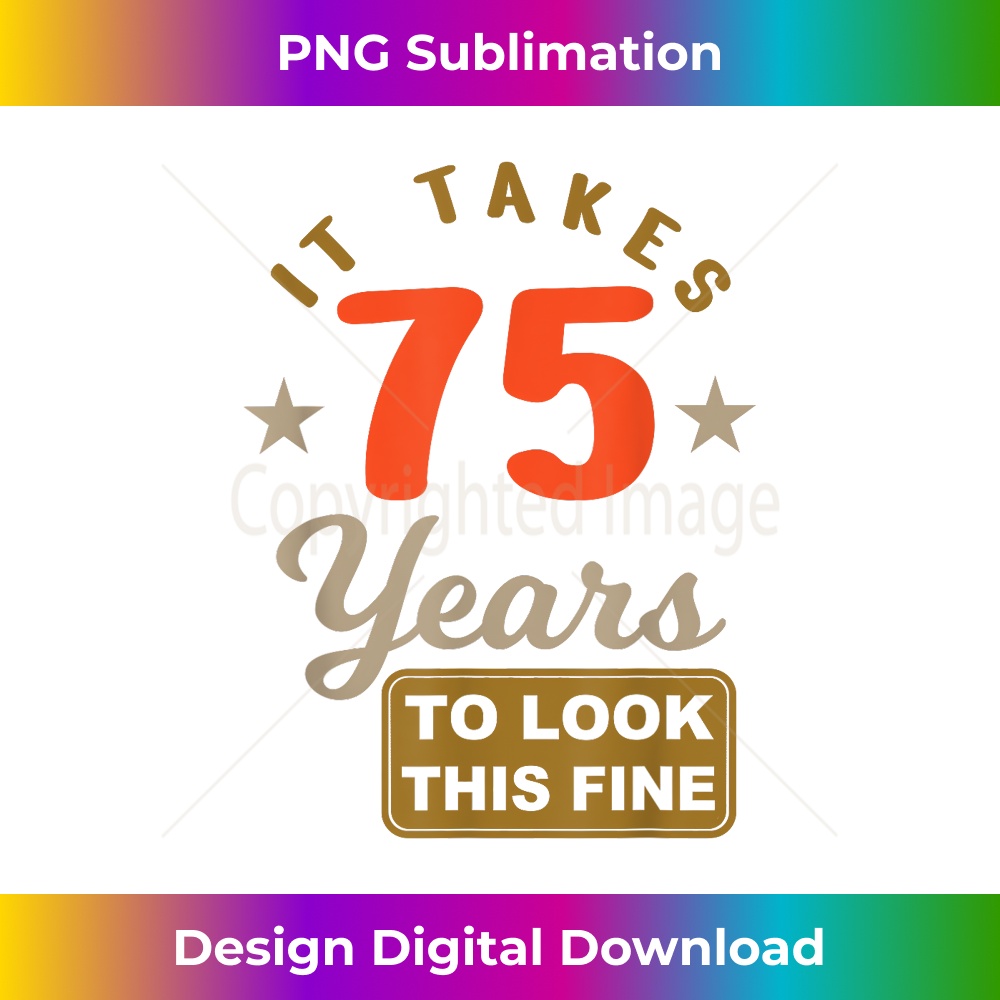 75th Birthday - It Takes 75 Years To Look This Fine - Inspire Uplift