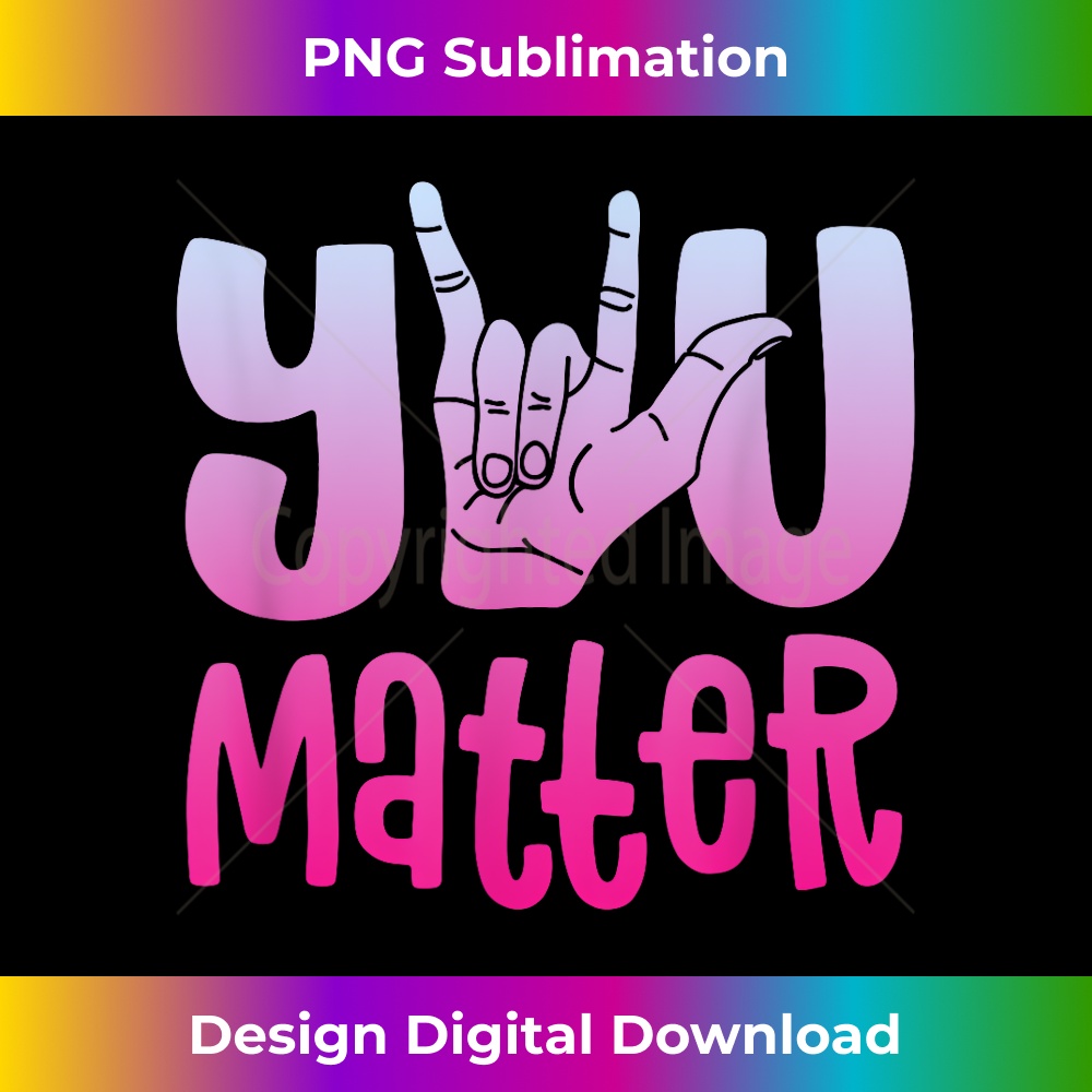 You Matter Sign Language Love Deaf ASL 1 - Sublimation-Ready | Inspire ...