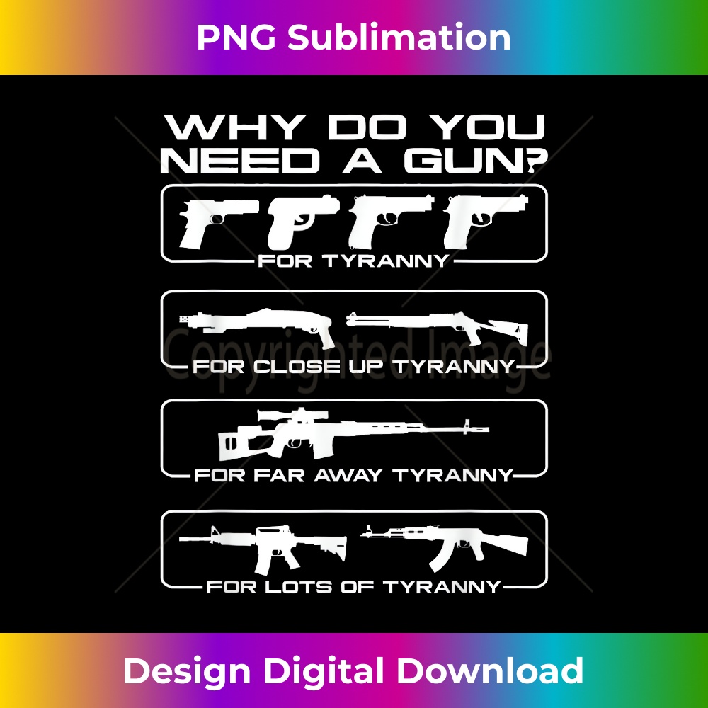 Why Do You Need A Gun For Tyranny Apparel 1 - Creative Subli | Inspire ...