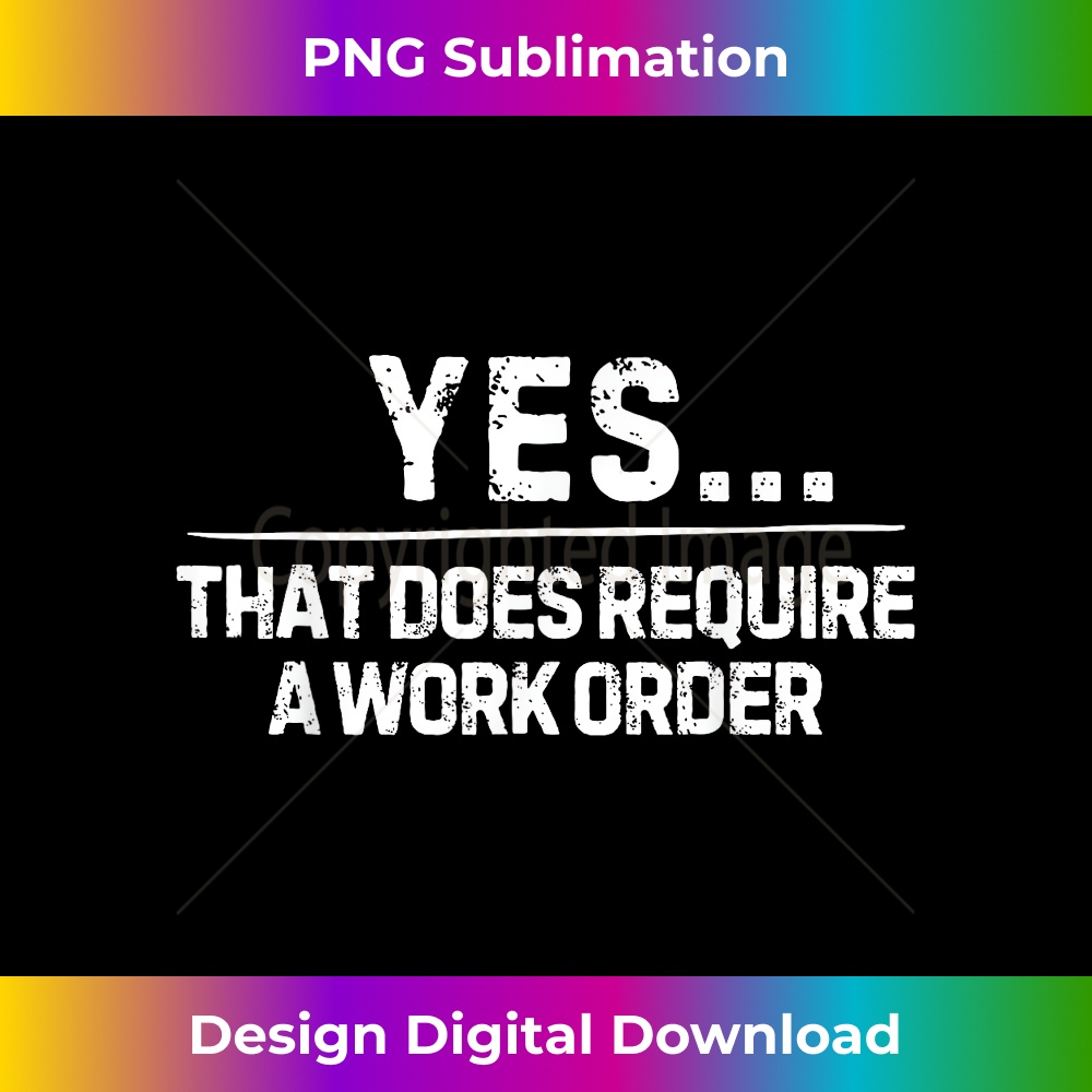 Funny Saying Yes That Does Require Work Order Co-Worker Gag | Inspire ...