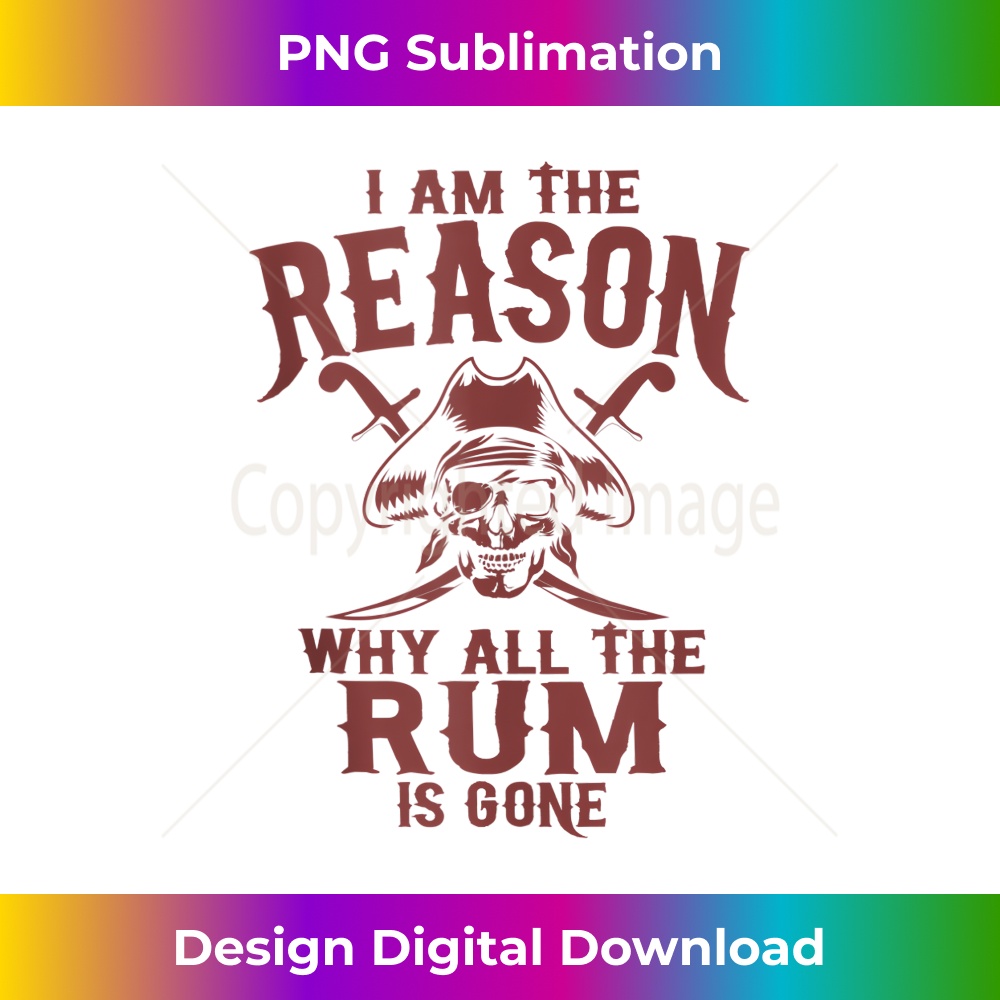 I Am Reason Why All The Rum Is Gone Pirate - Special Edition | Inspire ...