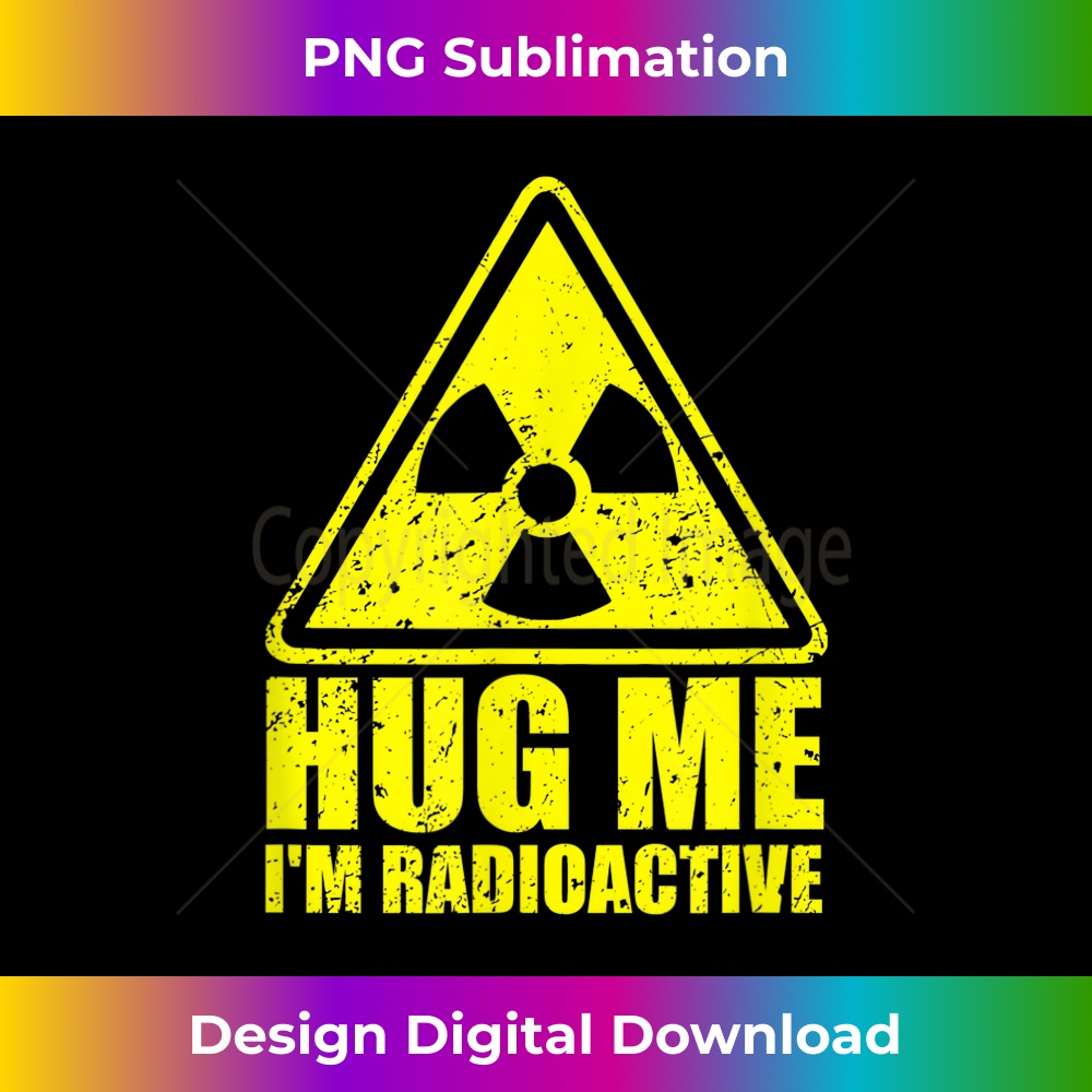 Hug Me I'm Radioactive - Funny Cancer Awareness Cancer - Inspire Uplift