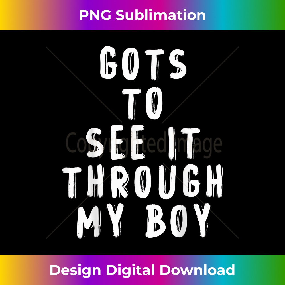 Gots to see it through my boy funny meme for mens womens tee | Inspire ...