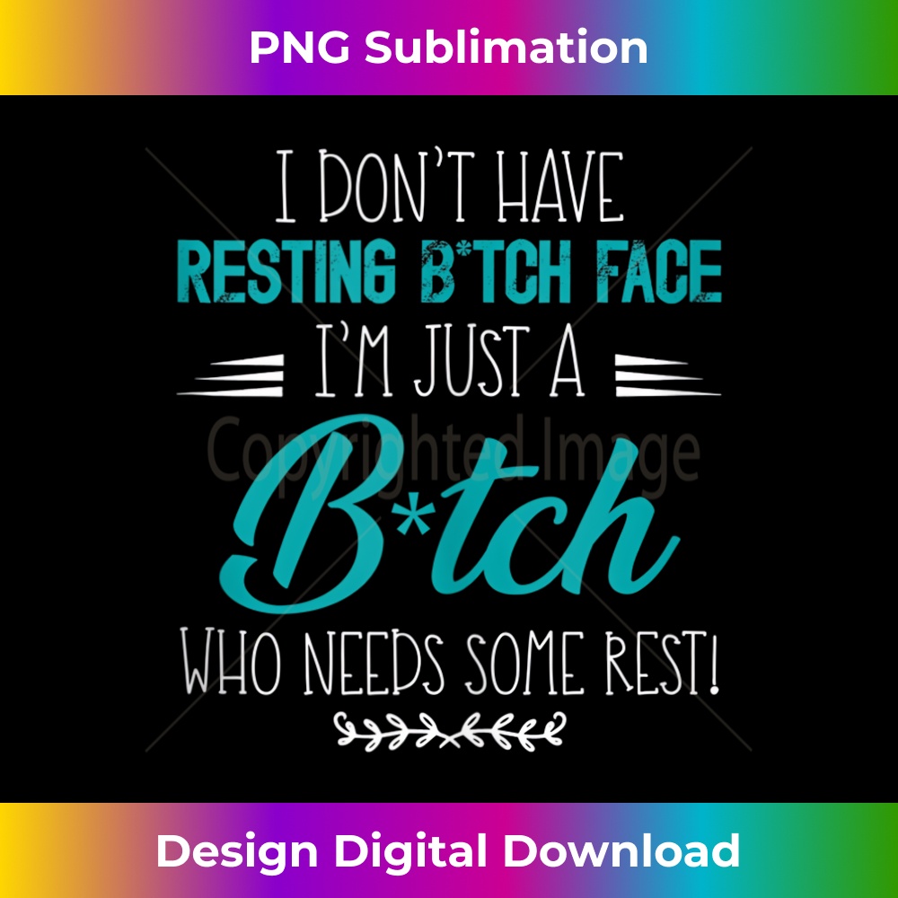 I Don't Have Resting B!tch Face I'm Just A B!tch Funny 1 - P | Inspire ...