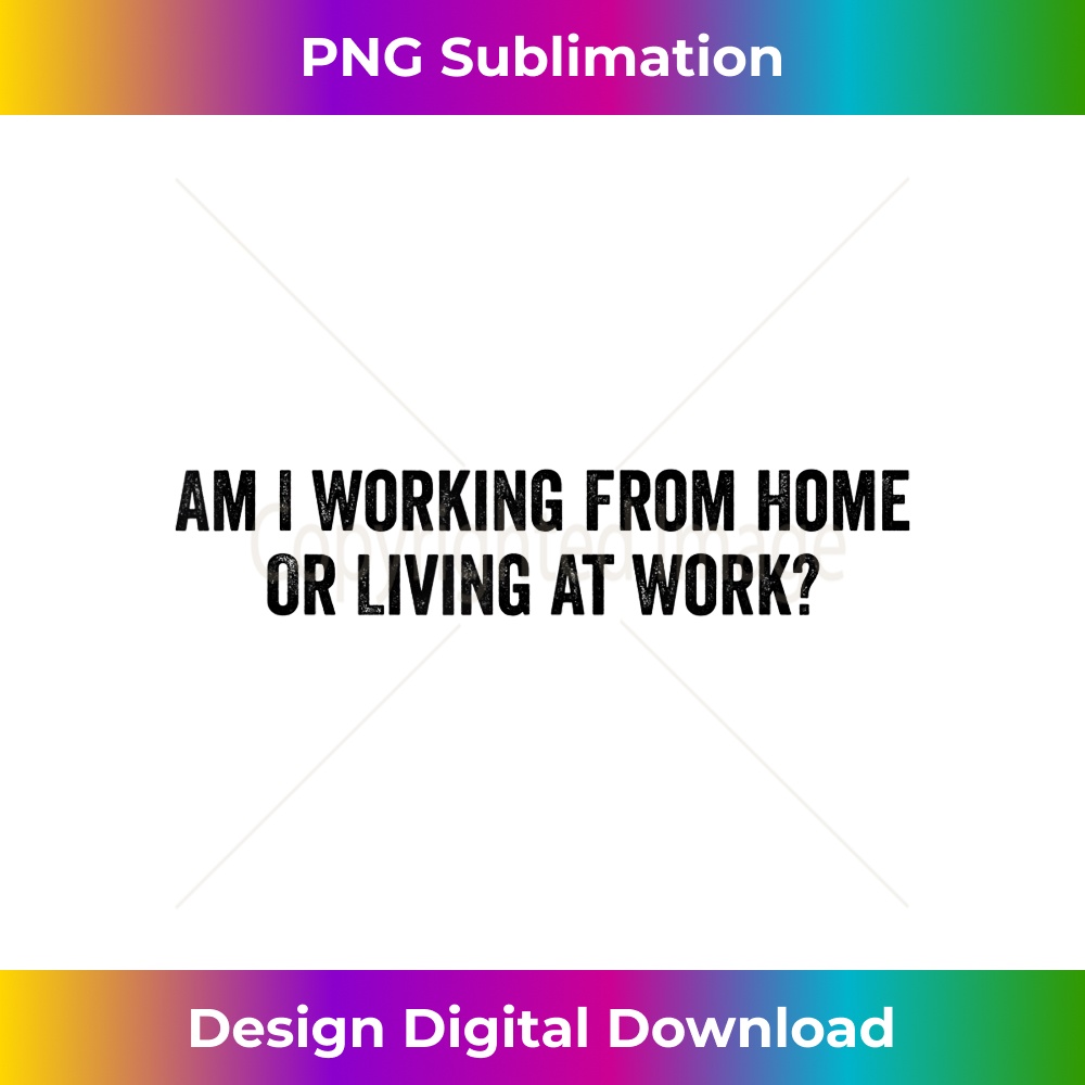 Am I Working from Home or Living at Work - Elegant Sublimati | Inspire ...