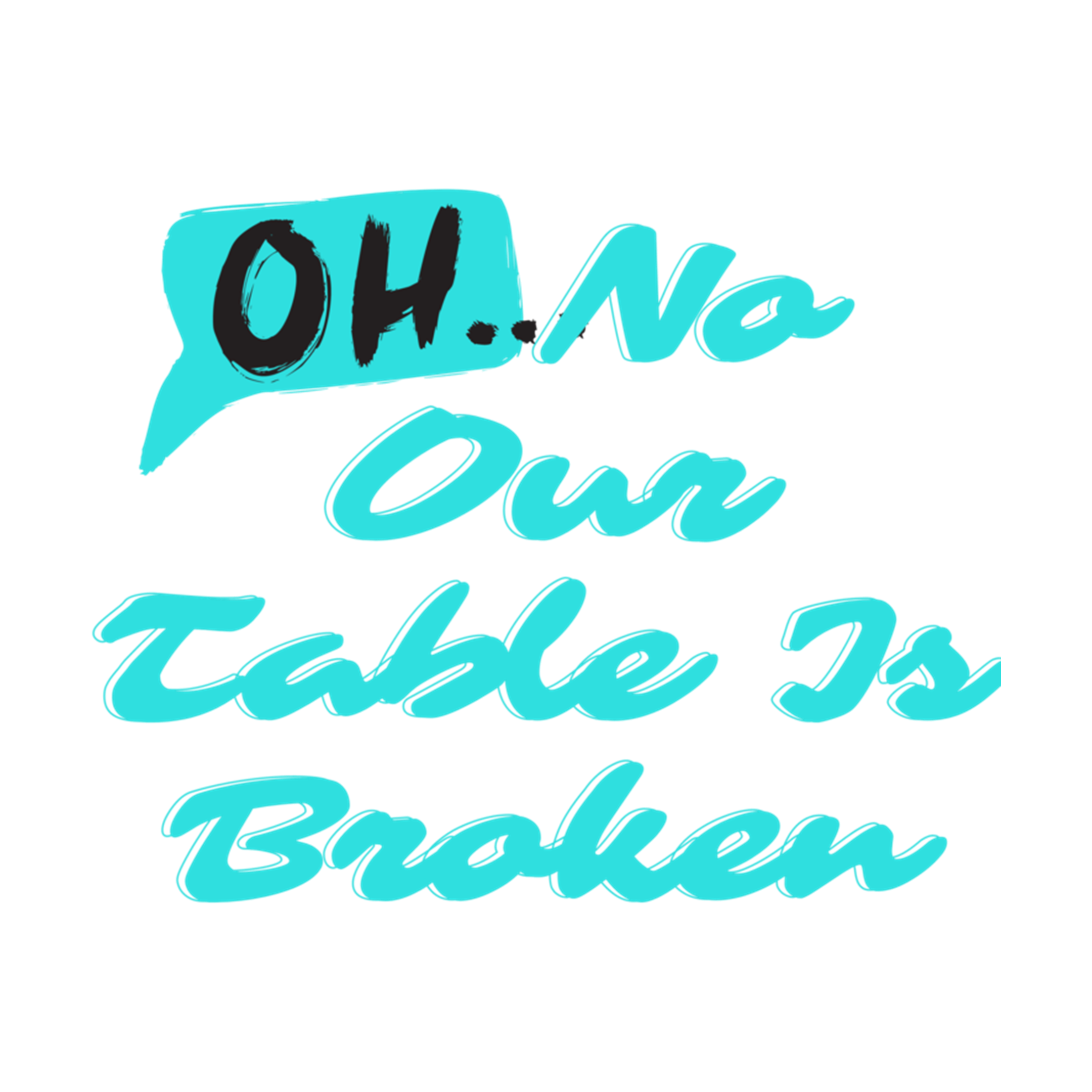 Our Table Is Broken Premium | Inspire Uplift