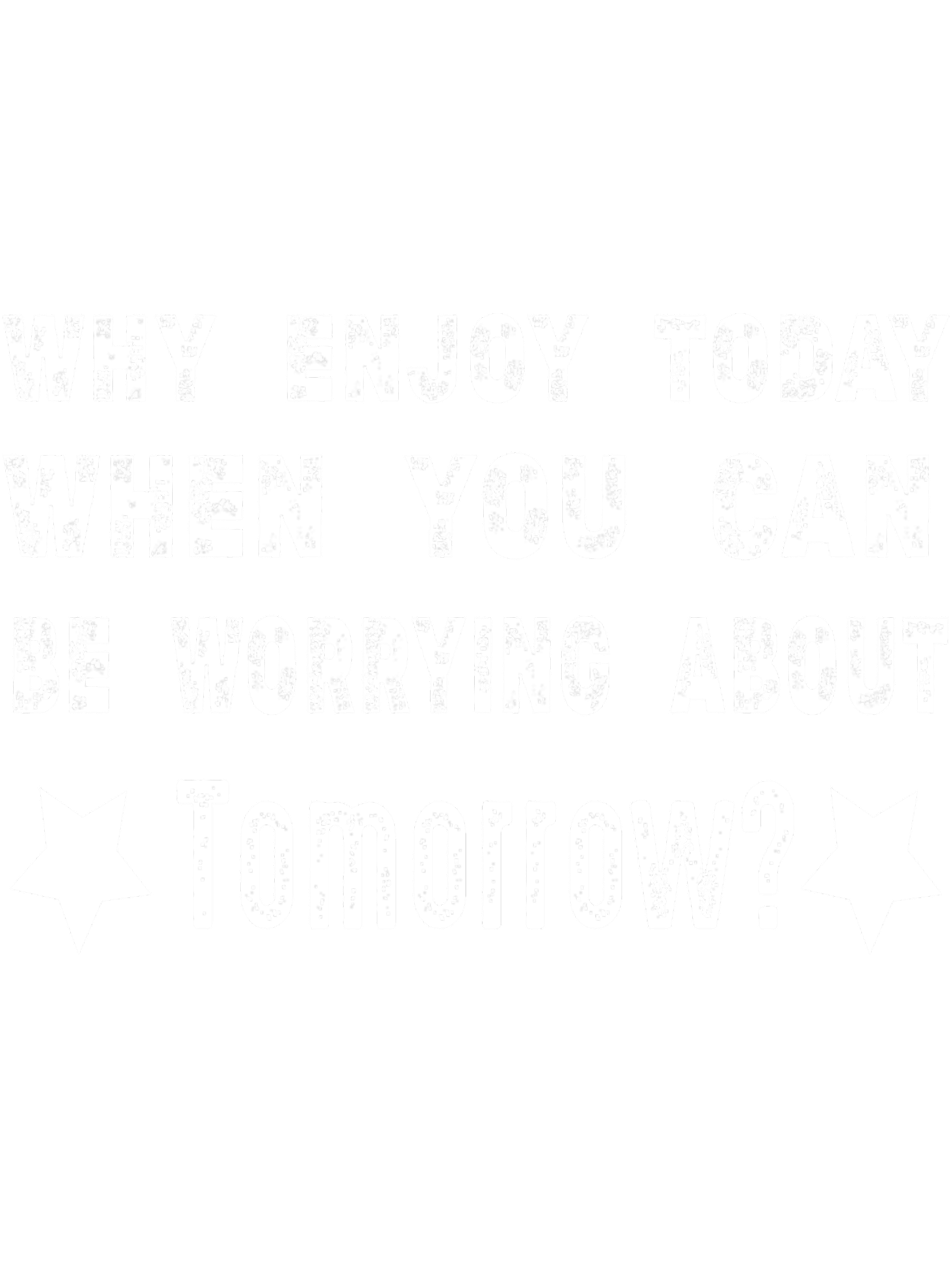 WHY ENJOY TODAY WHEN YOU CAN BE WORRYING ABOUT TOMORROW (1) | Inspire ...