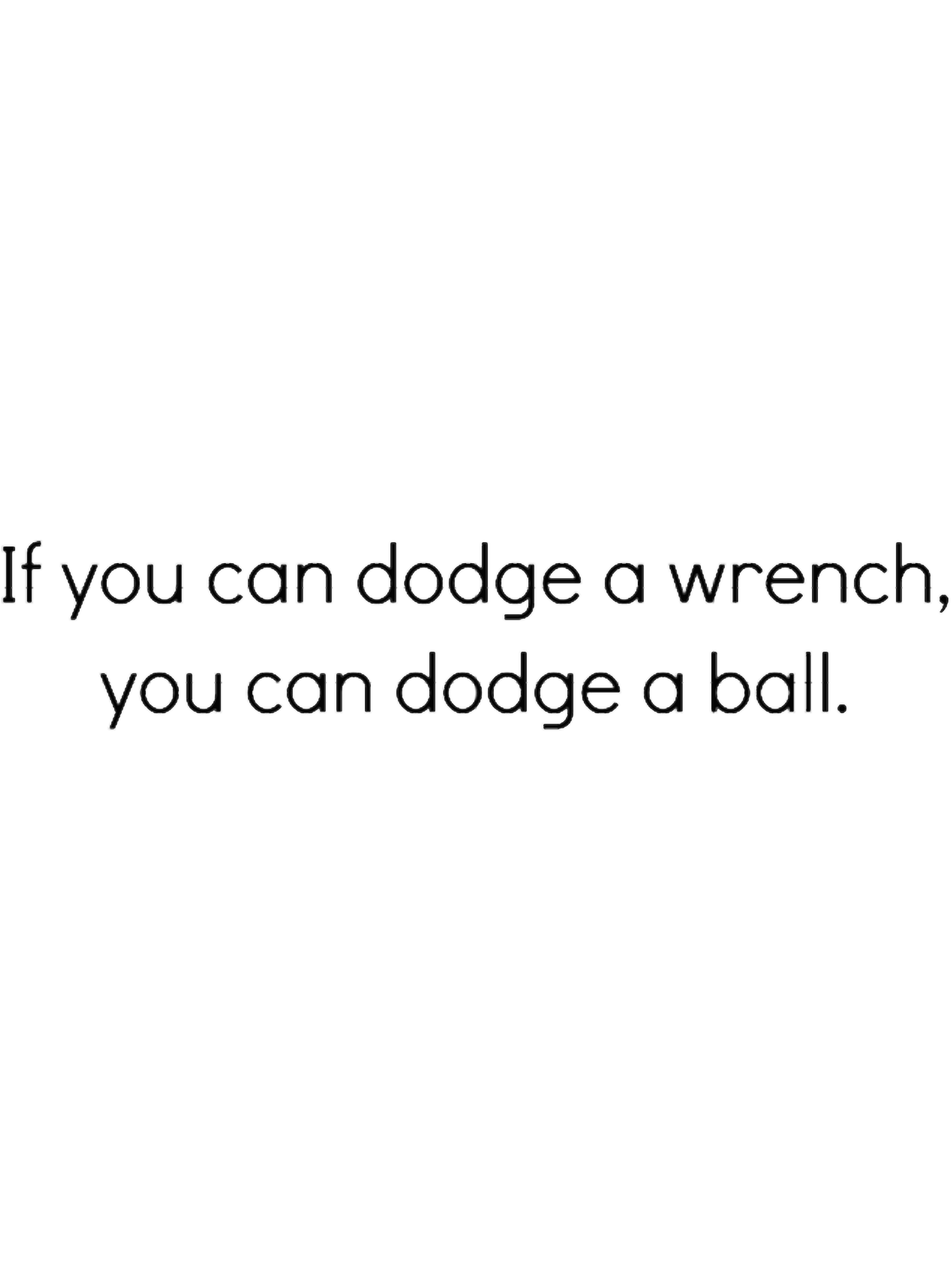 Dodgeball If you can dodge a wrench Long | Inspire Uplift