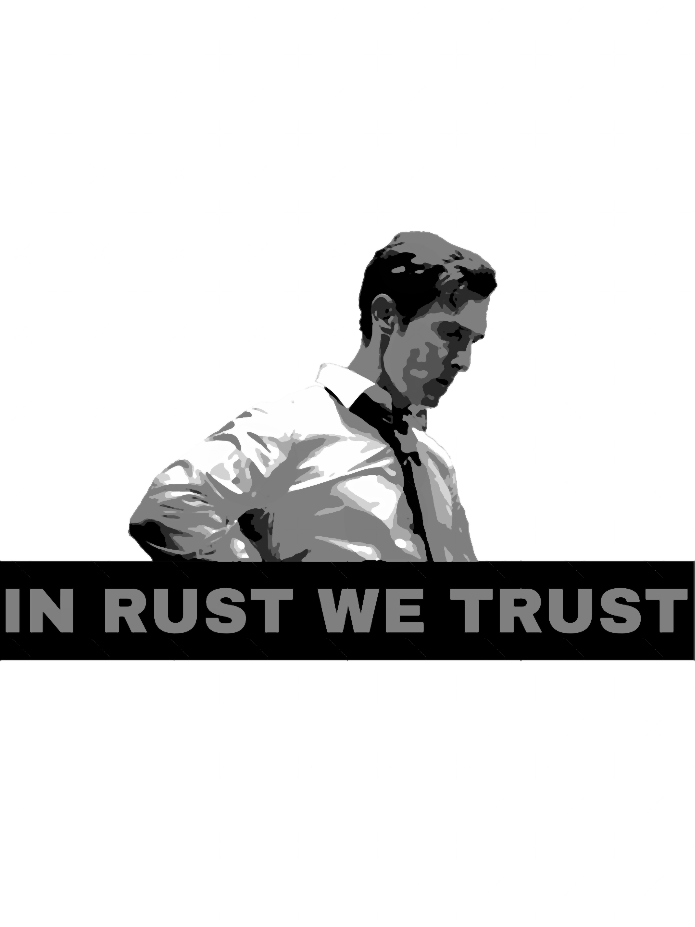 True Detective RustIn Rust We Trust - Inspire Uplift