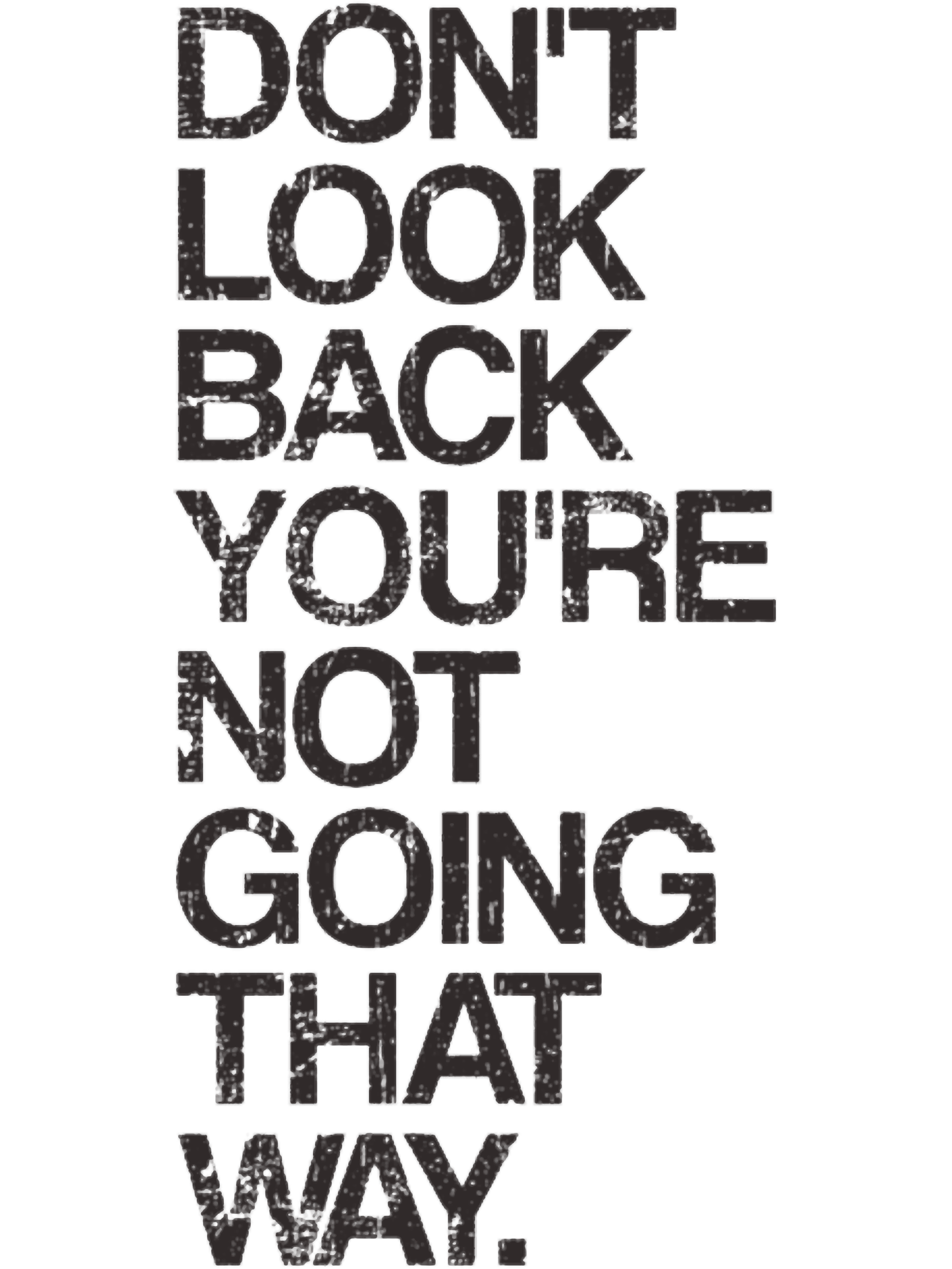 Dont Look Back oure Not Going That Way | Inspire Uplift