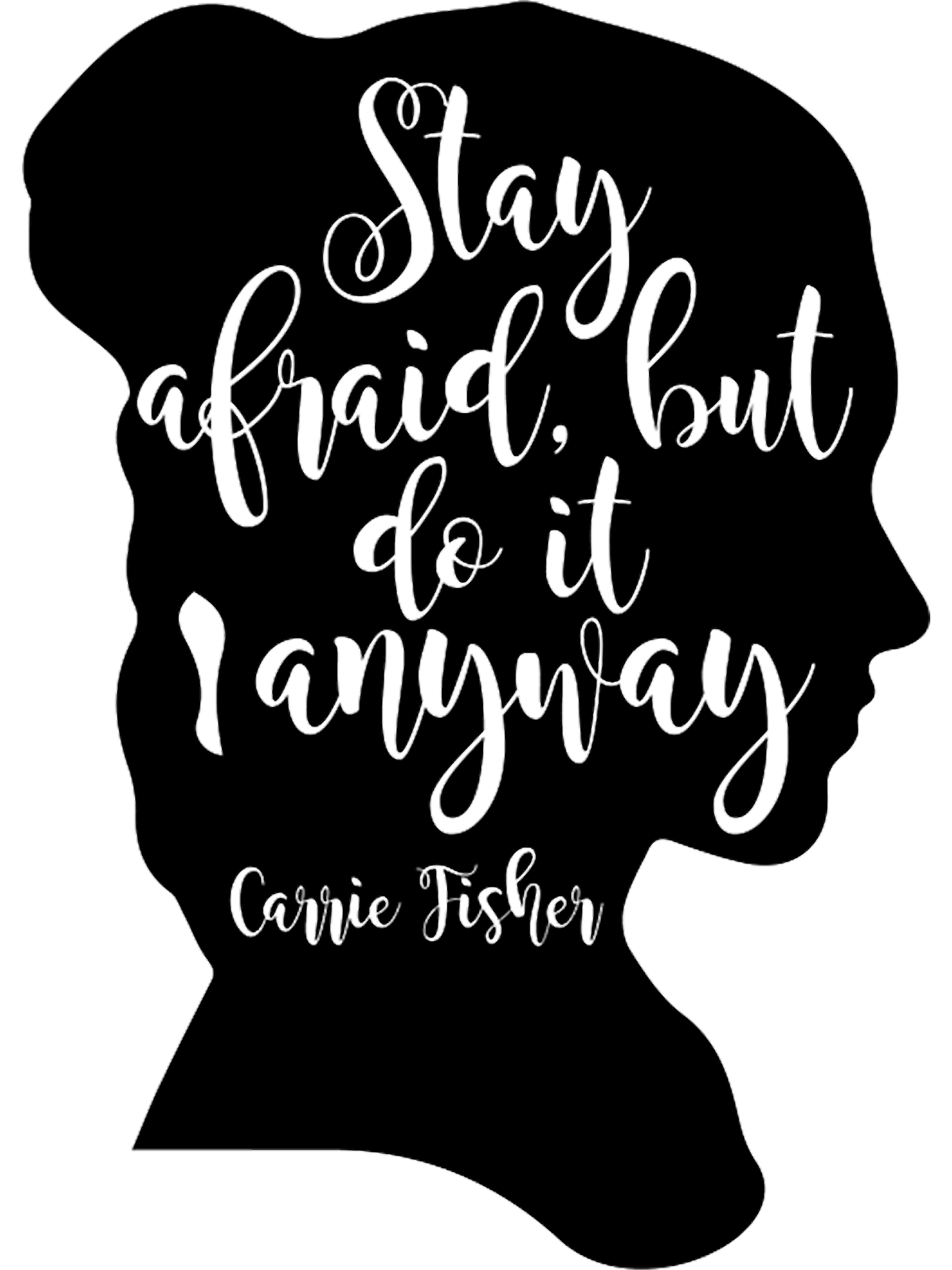 Carrie Fisher Stay Afraid But Do It Anyway | Inspire Uplift