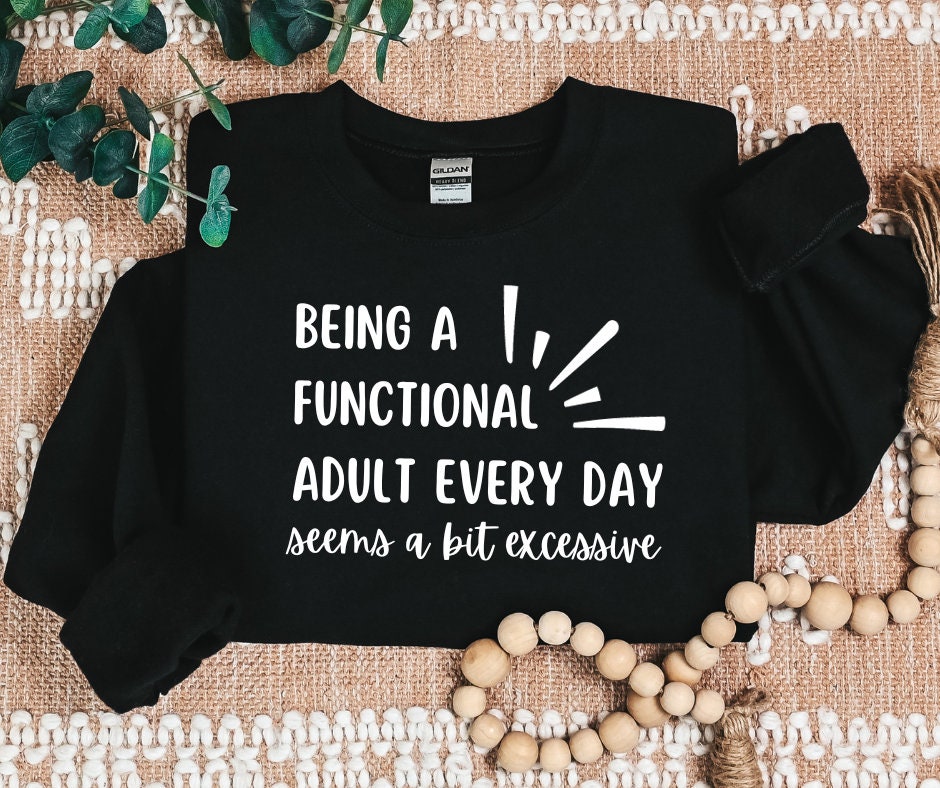 Being A Functional Adult Everyday Seems A Bit Excessive Shir - Inspire ...