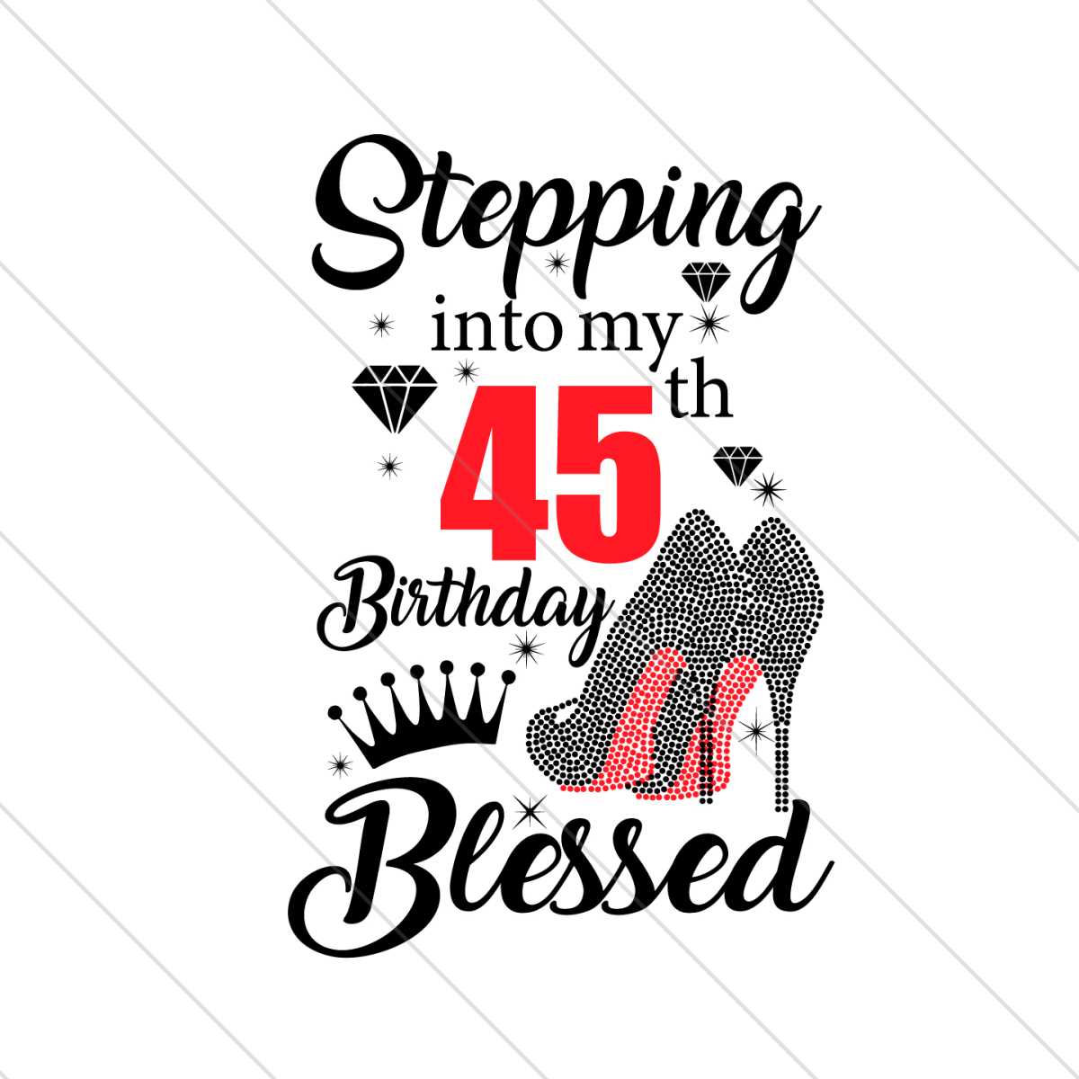 Stepping Into My 45th Birthday Blessed Svg | Inspire Uplift