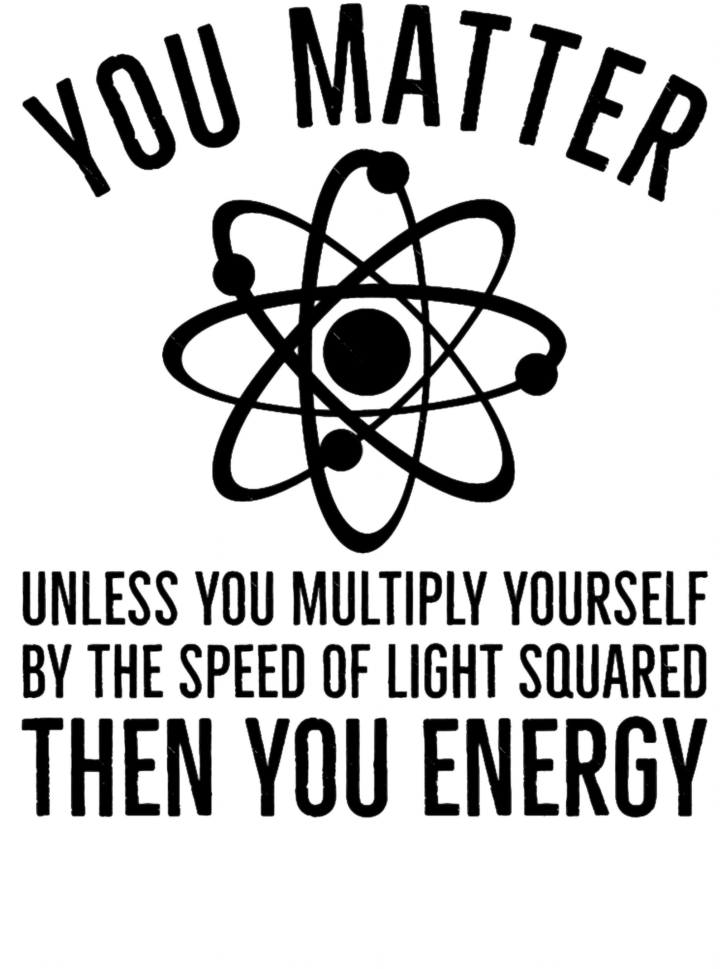 You Matter Unless You Multiply Yourself By The Speed Of Ligh | Inspire ...