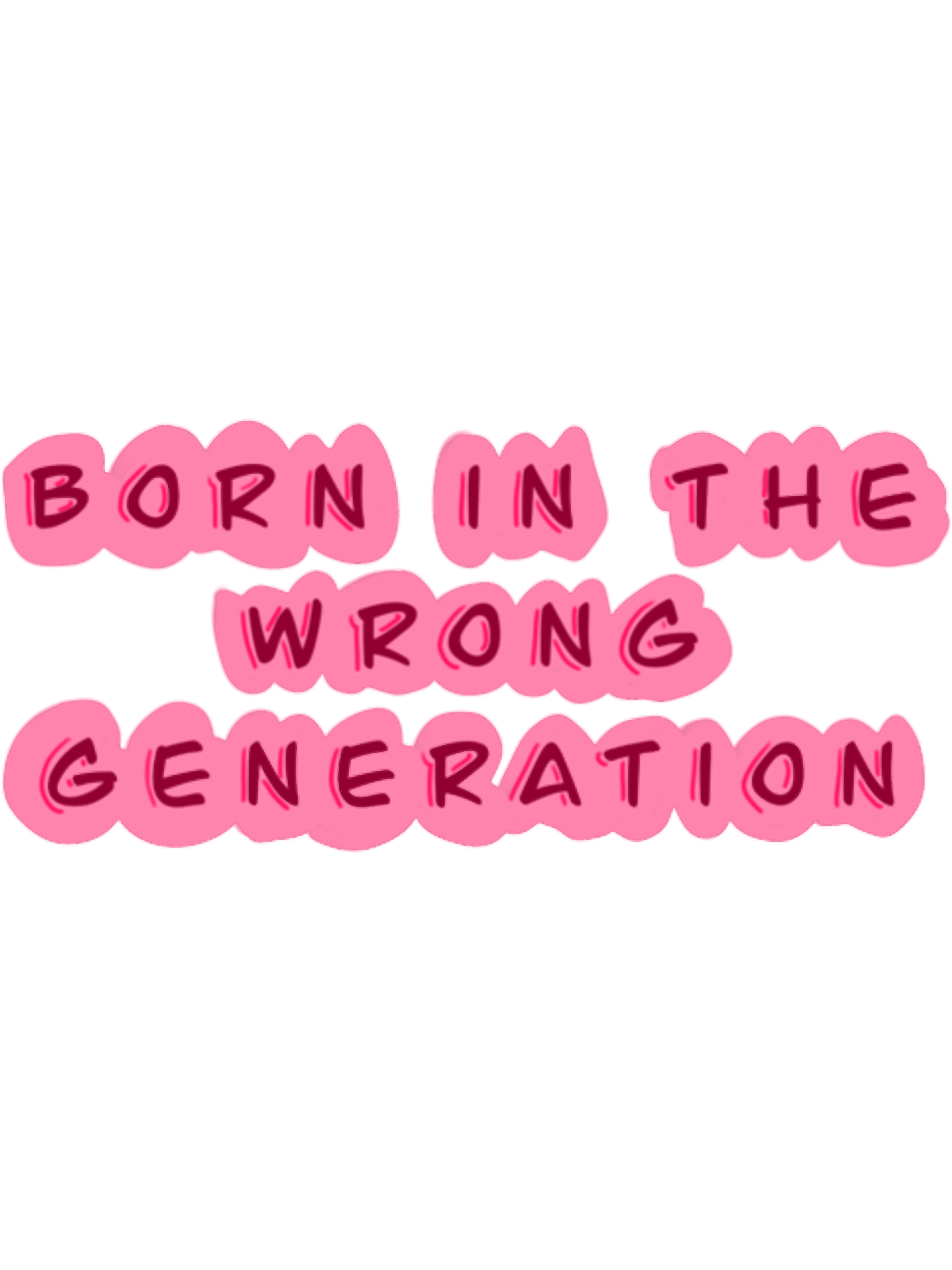 Born In The Wrong Genoration Sign | Inspire Uplift