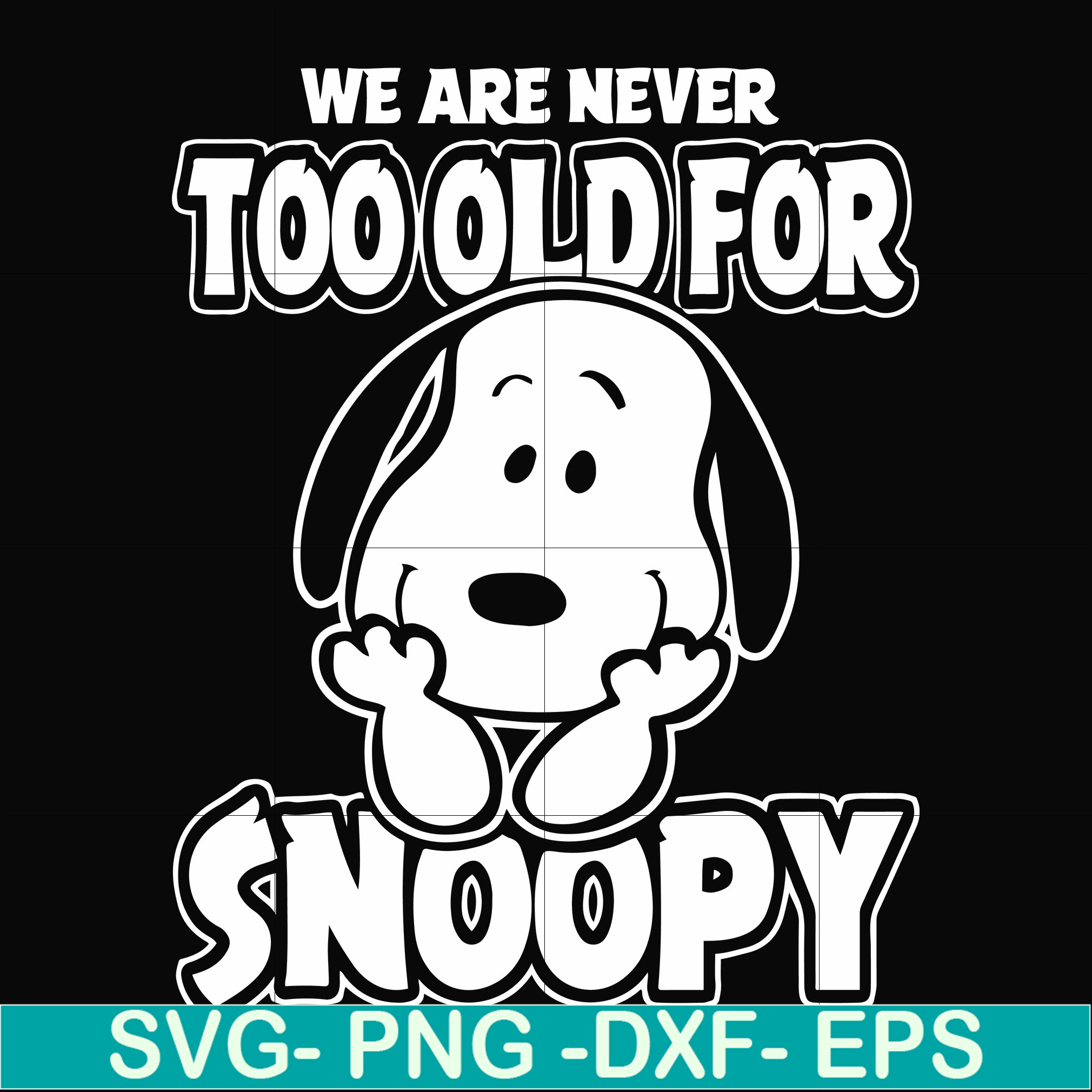 we are too old for snoopy svg, png, dxf, eps file FN00090 - Inspire Uplift