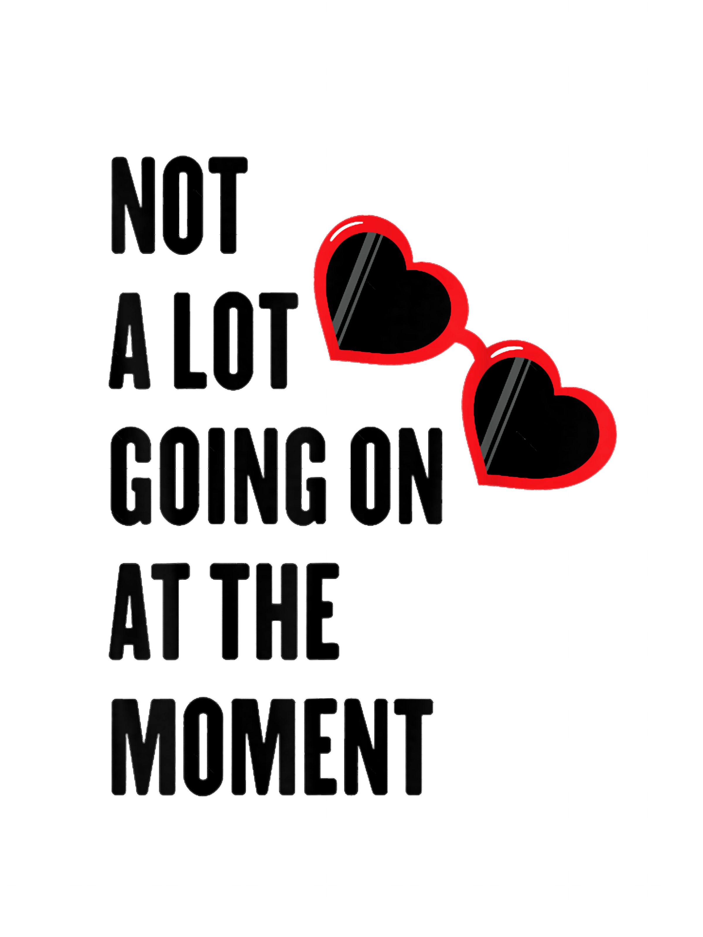 Funny Not A Lot Going On At The Moment Classic | Inspire Uplift