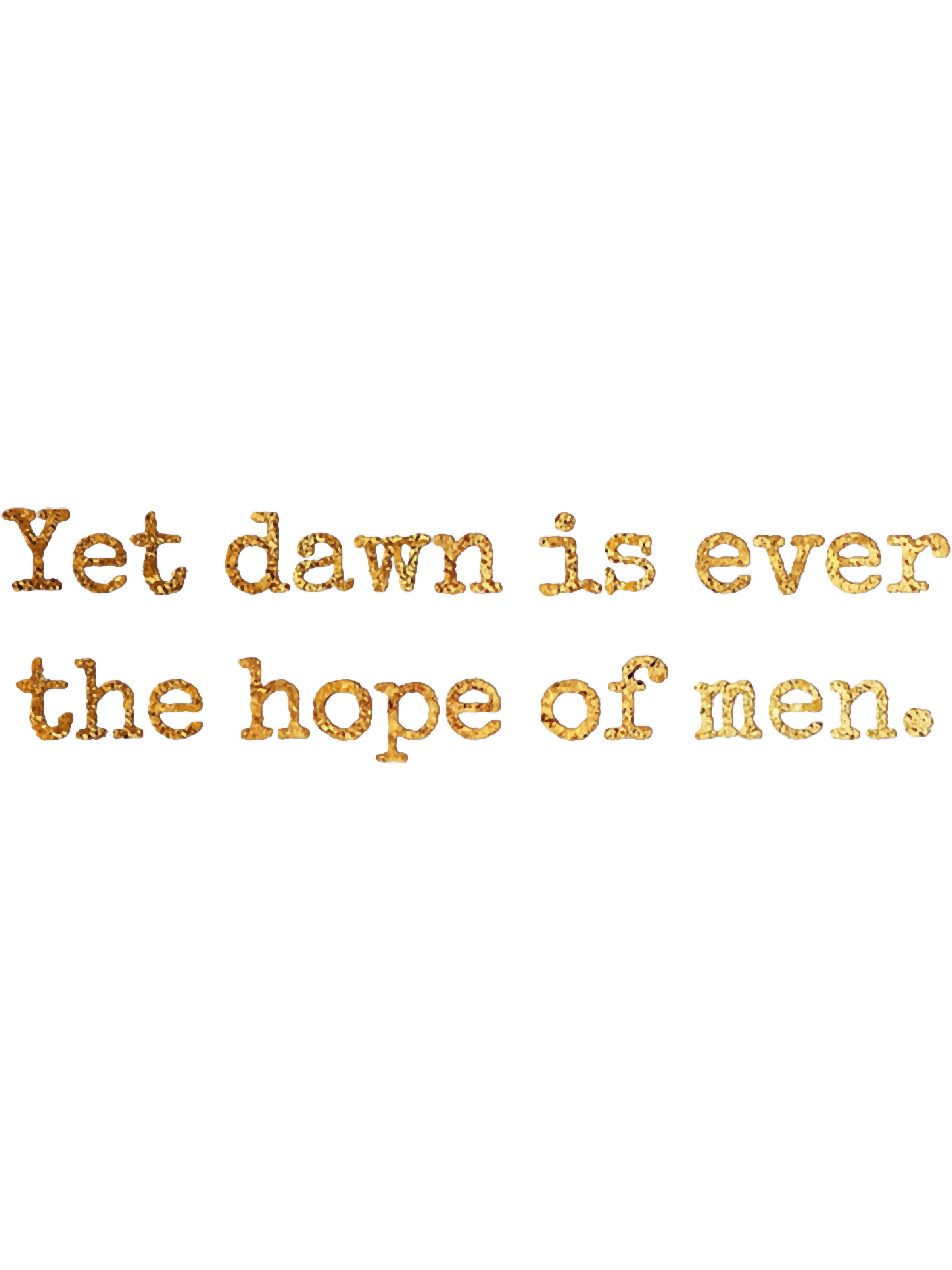 Yet Dawn Is Ever the Hope of Men Quote | Inspire Uplift