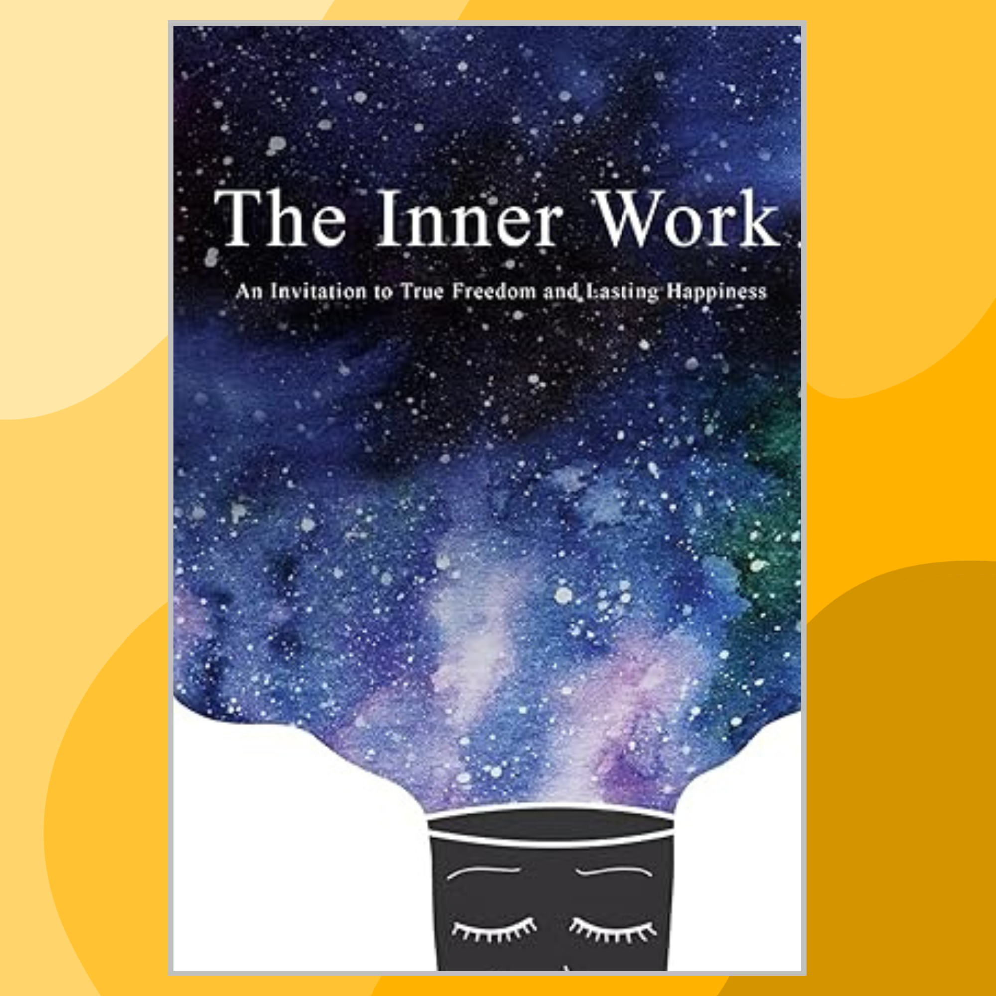 The Inner Work: An Invitation to True Freedom and Lasting Ha | Inspire ...