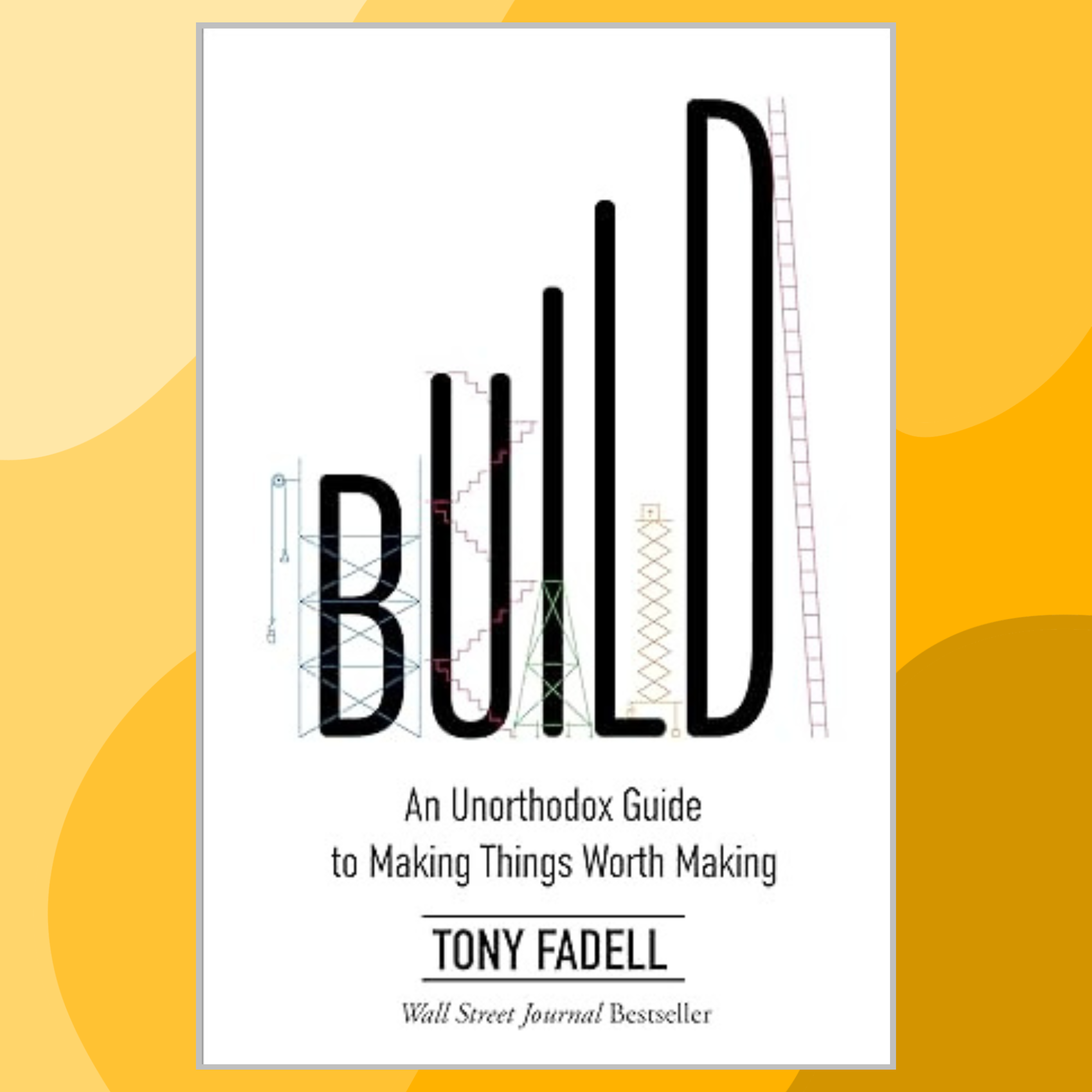 Build: An Unorthodox Guide to Making Things Worth Making | Inspire Uplift