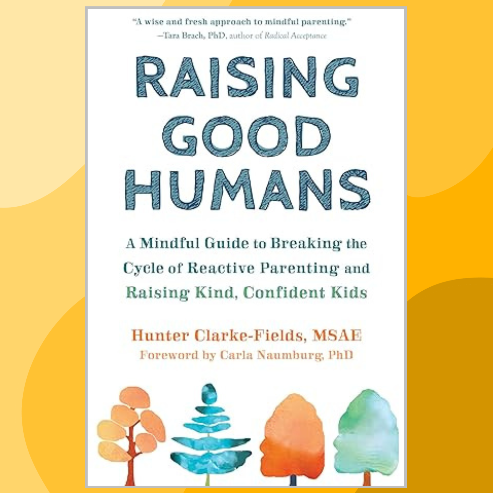 Raising Good Humans: A Mindful Guide to Breaking the Cycle o | Inspire ...