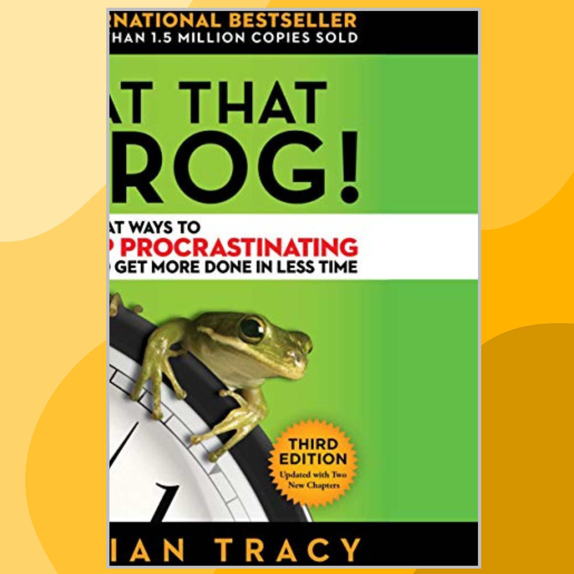 Eat That Frog 21 Great Ways To Stop Procrastinating And Ge Inspire