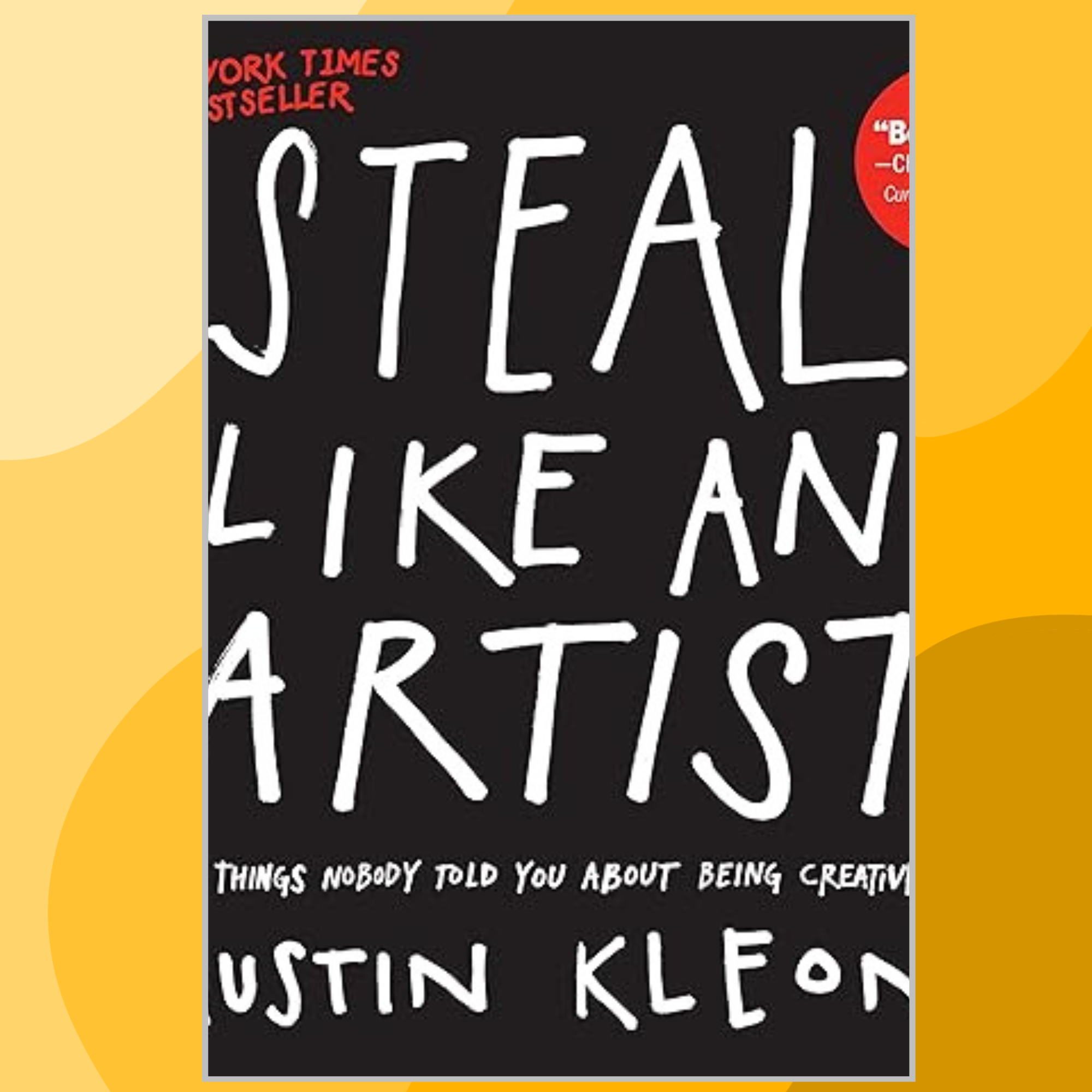 Steal Like an Artist: 10 Things Nobody Told You About Being | Inspire ...