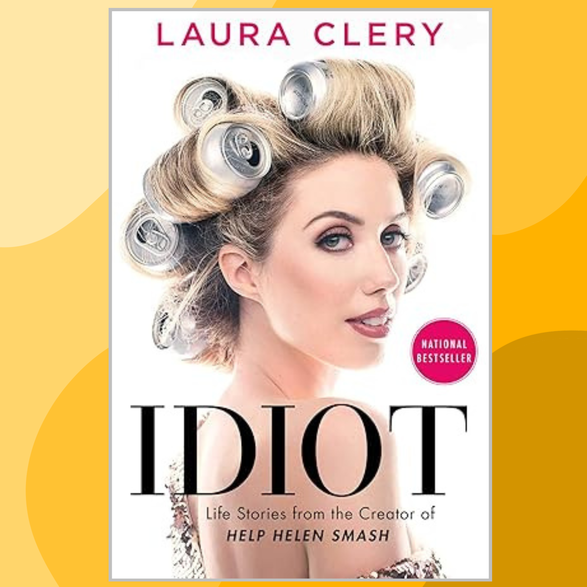 Idiot: Life Stories from the Creator of Help Helen Smash by | Inspire ...