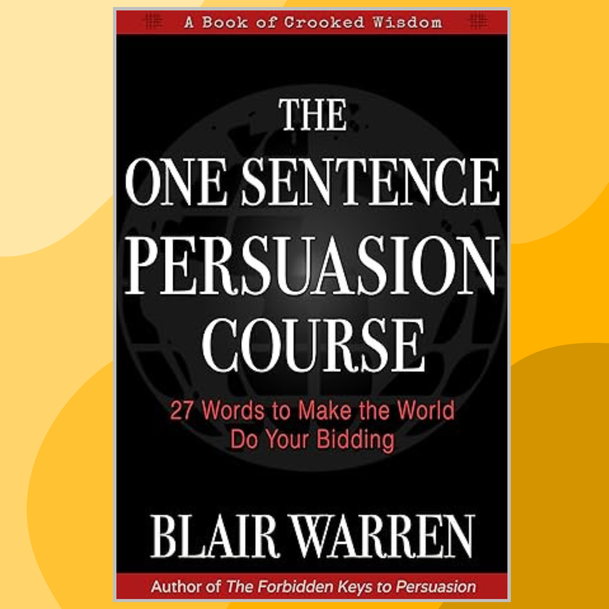 The One Sentence Persuasion Course - 27 Words to Make the Wo | Inspire ...