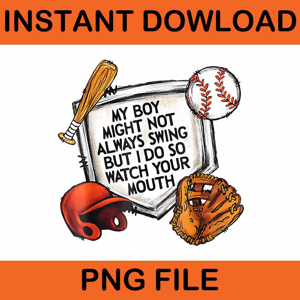 My Boy May Not Always Swing But I Do So Watch Your Mouth PNG | Inspire ...
