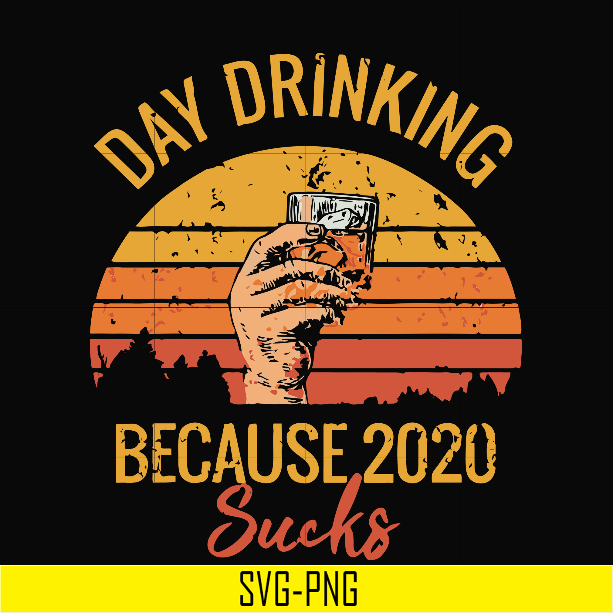 Day drinking 2020 because sucks svg, png, dxf, eps digital f | Inspire ...