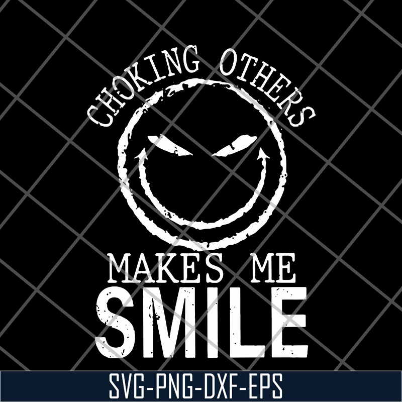 Choking People Makes Me Smile svg, png, dxf, eps digital fil | Inspire ...