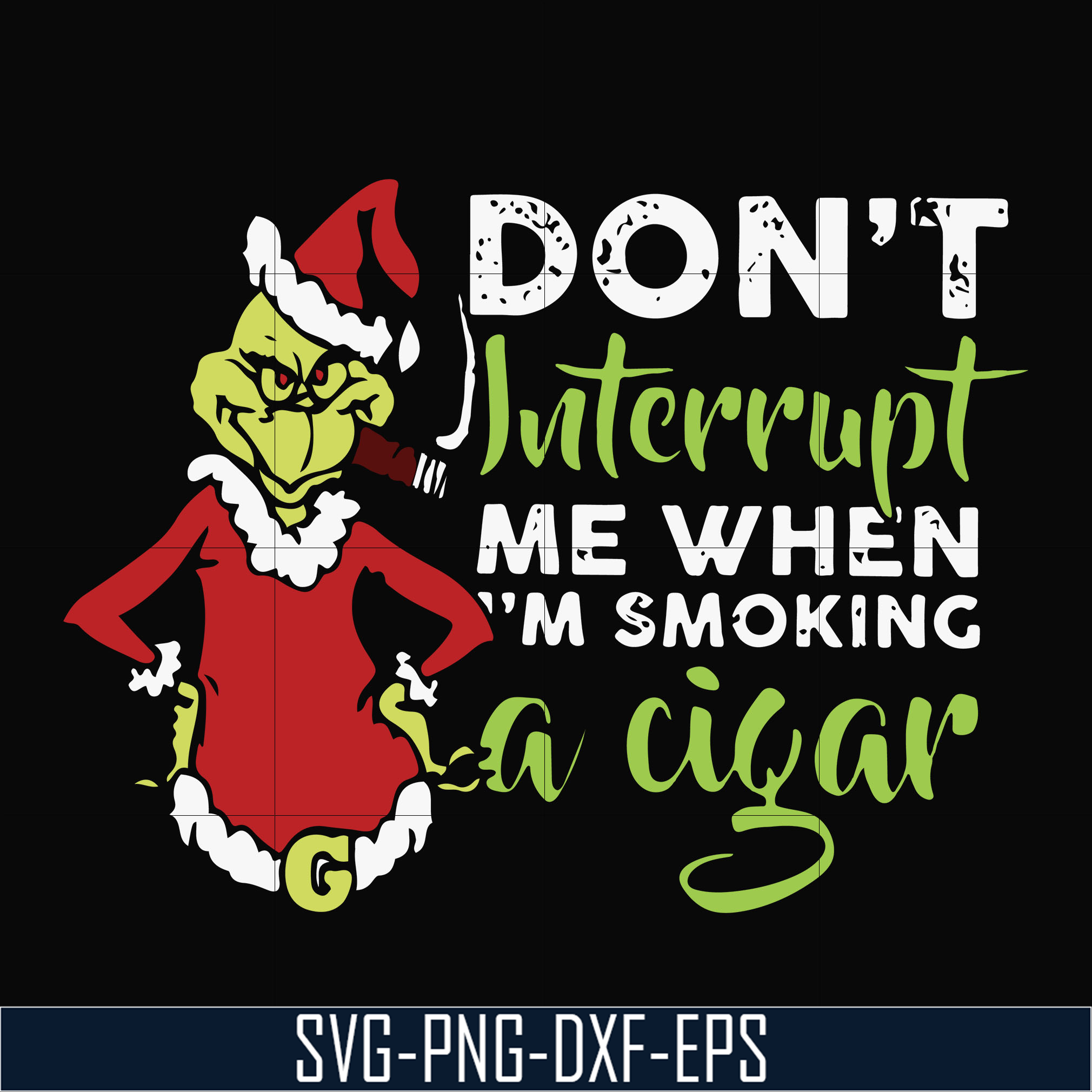 Don't interrupt me when i'm smoking a cigar svg, grinch chri | Inspire ...