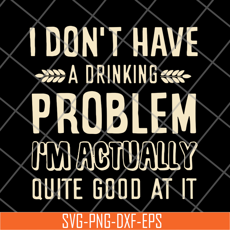 I Don't Have A Drinking svg, png, dxf, eps digital file FN18 | Inspire Uplift