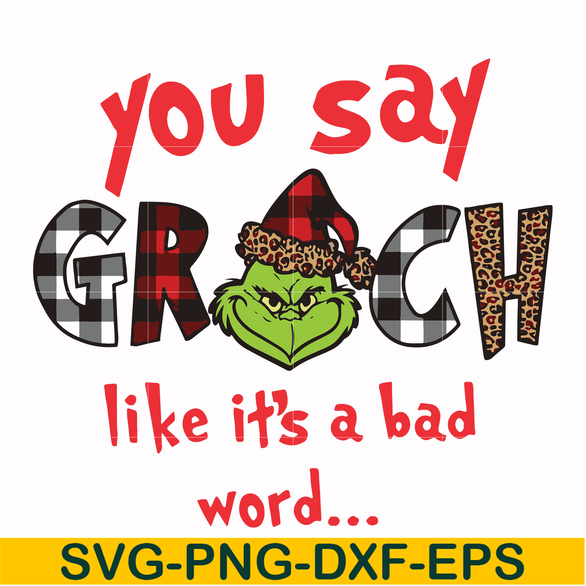 You say grinch like it's a bad word svg, png, dxf, eps digit - Inspire ...